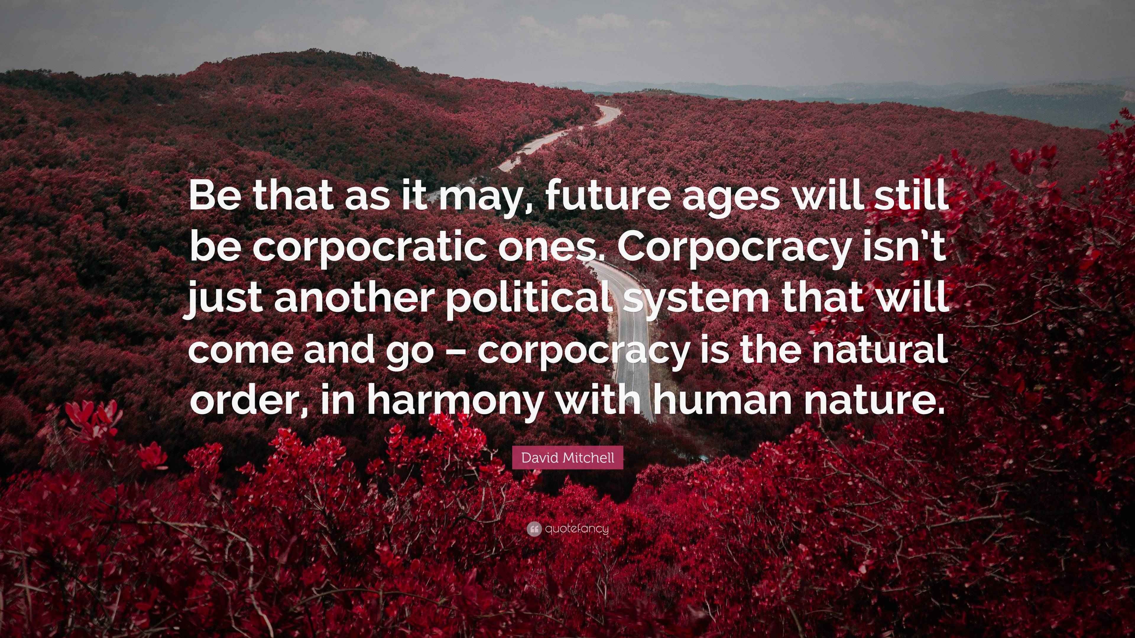 David Mitchell Quote: “Be that as it may, future ages will still be ...
