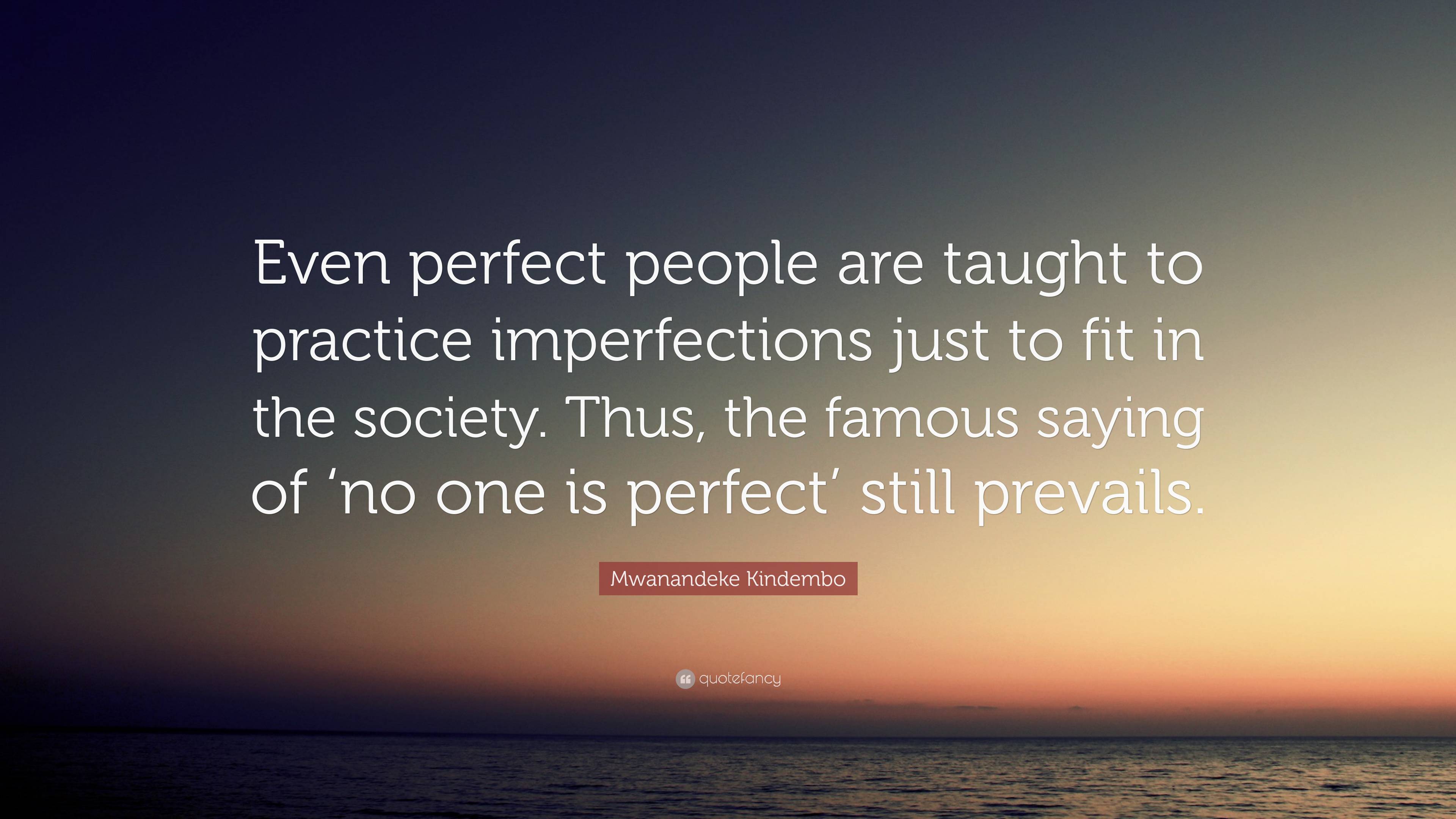 Mwanandeke Kindembo Quote: “Even perfect people are taught to practice ...