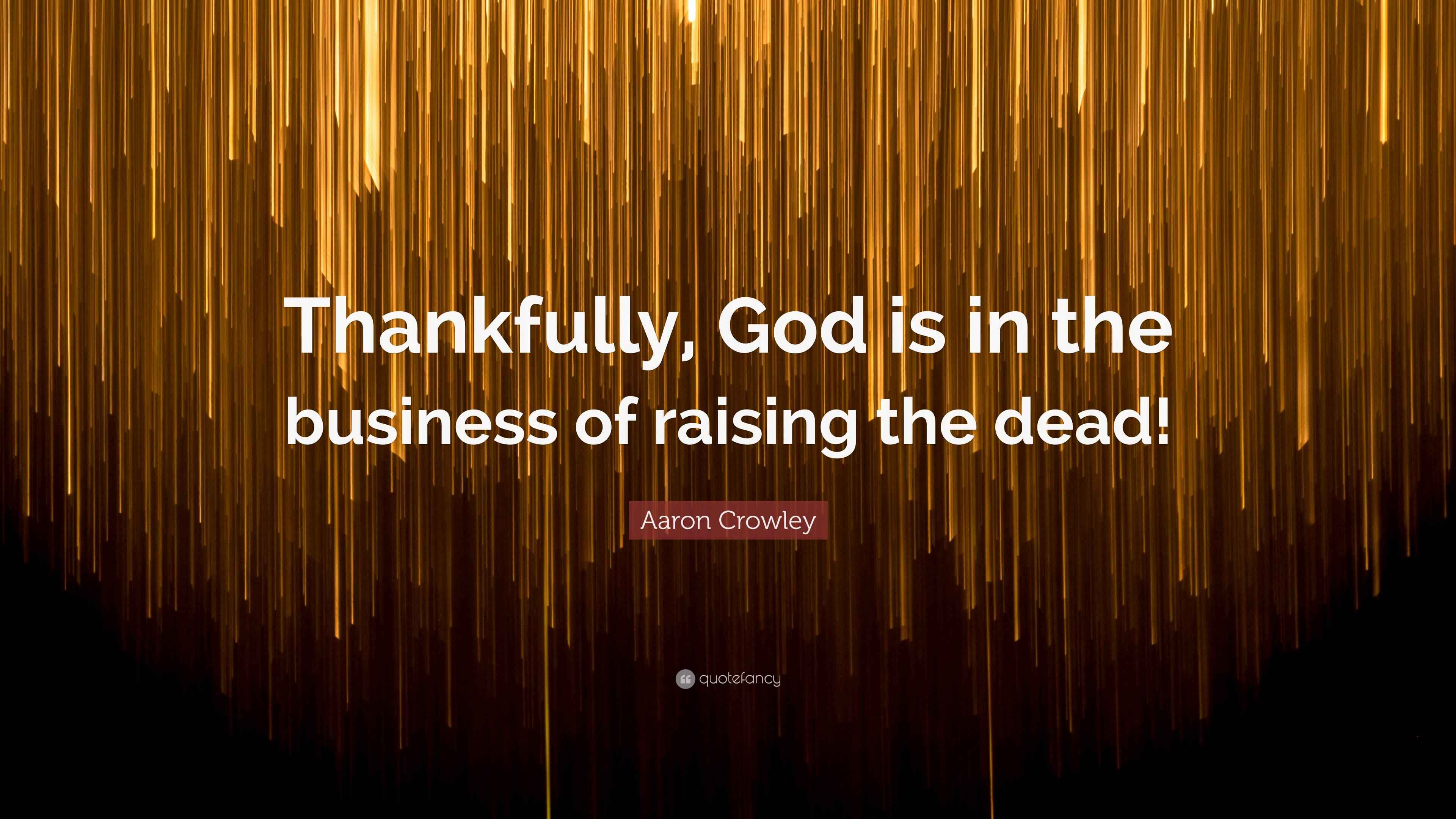 Aaron Crowley Quote: “Thankfully, God is in the business of raising the ...