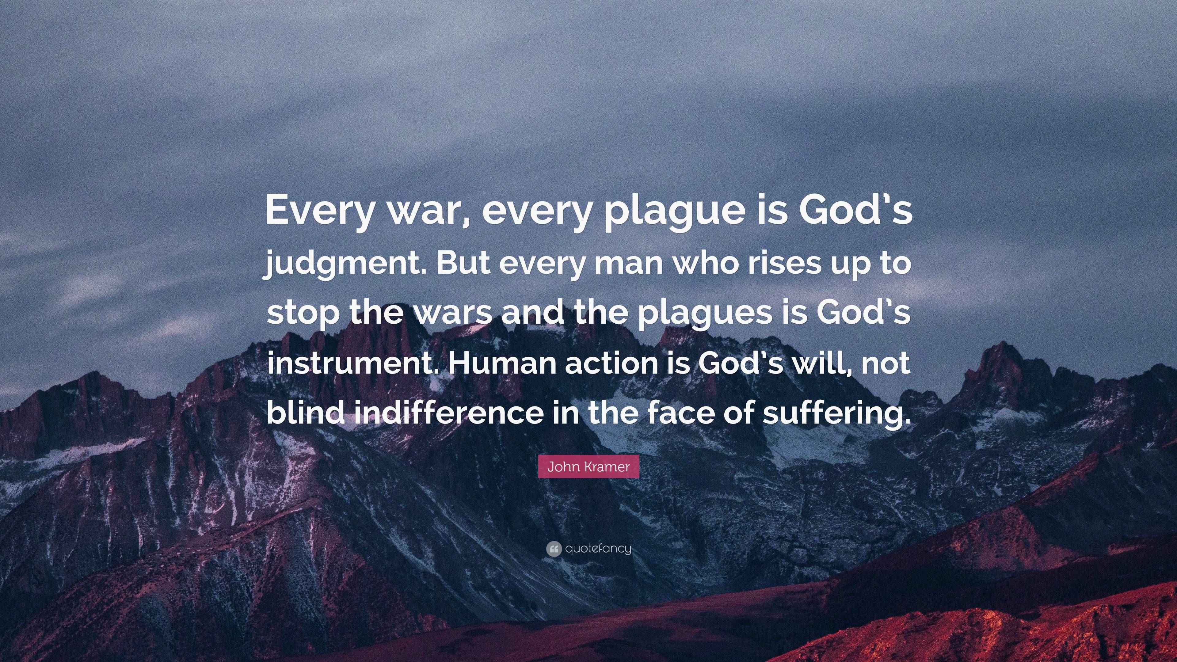 John Kramer Quote: “Every war, every plague is God’s judgment. But ...