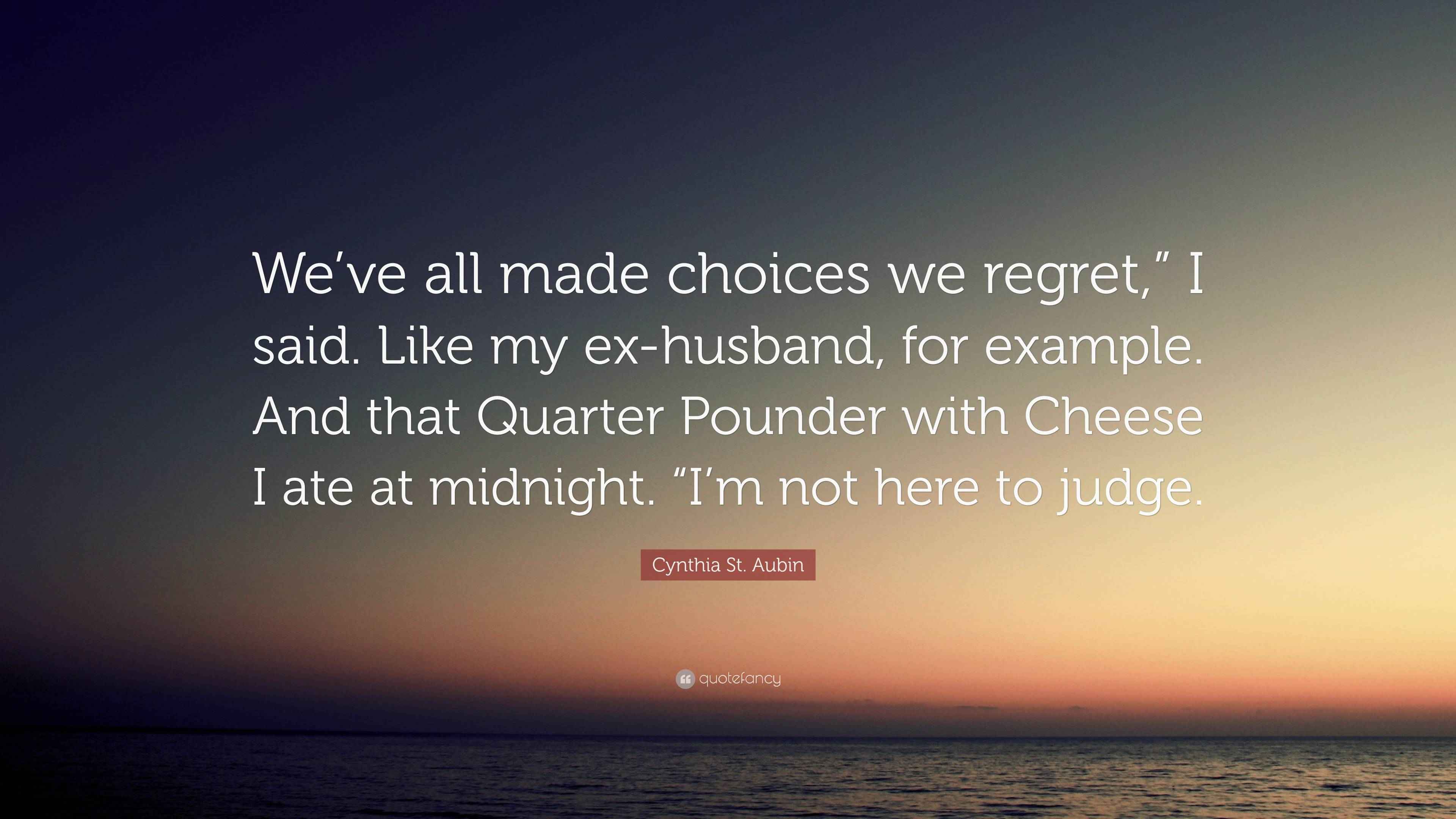 Cynthia St. Aubin Quote: “We’ve all made choices we regret,” I said ...