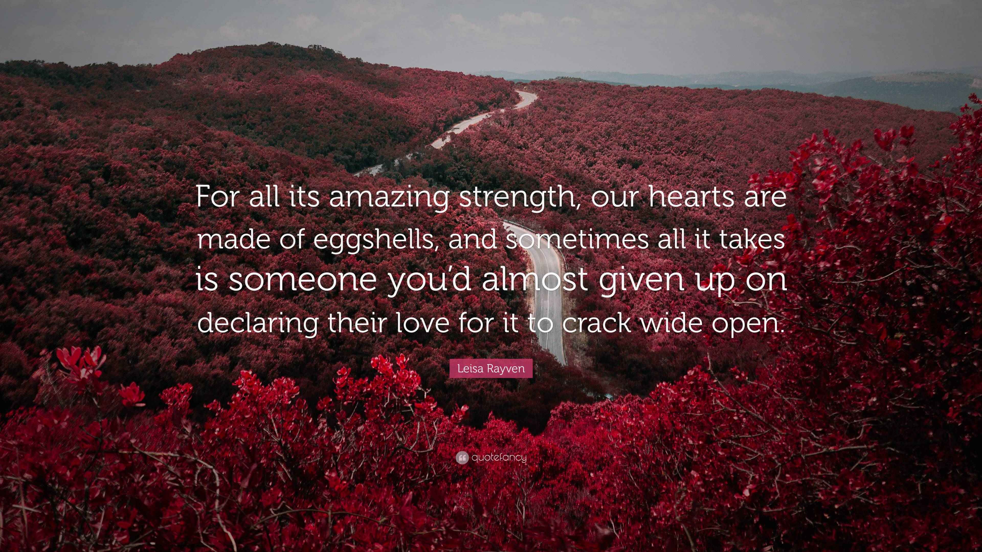 Leisa Rayven Quote: “For all its amazing strength, our hearts are made ...