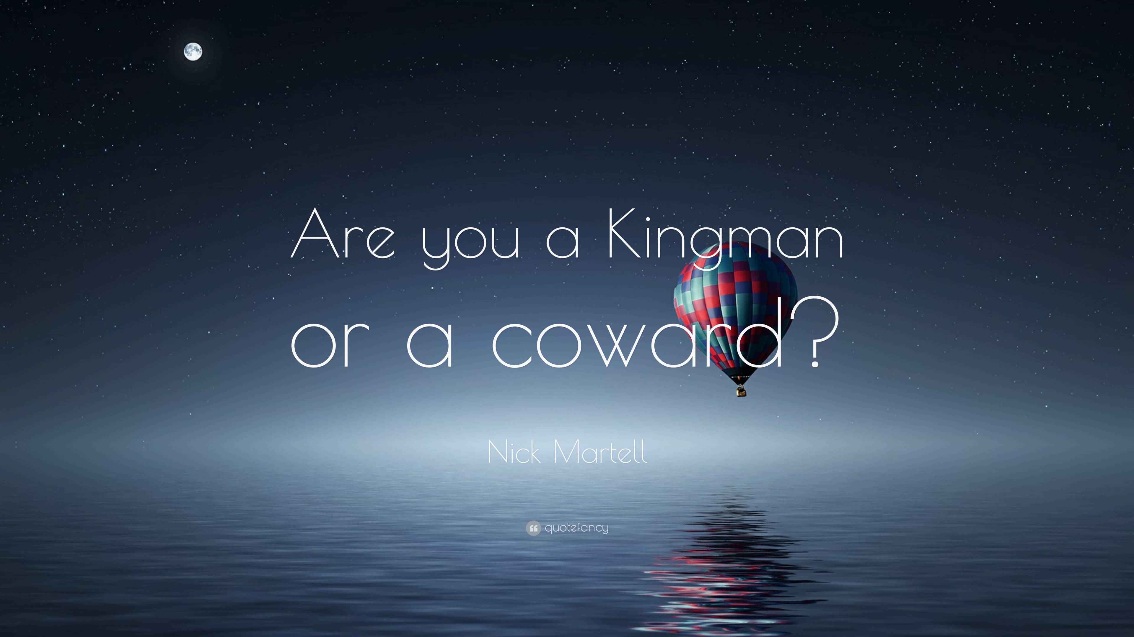 Nick Martell Quote: “Are you a Kingman or a coward?”