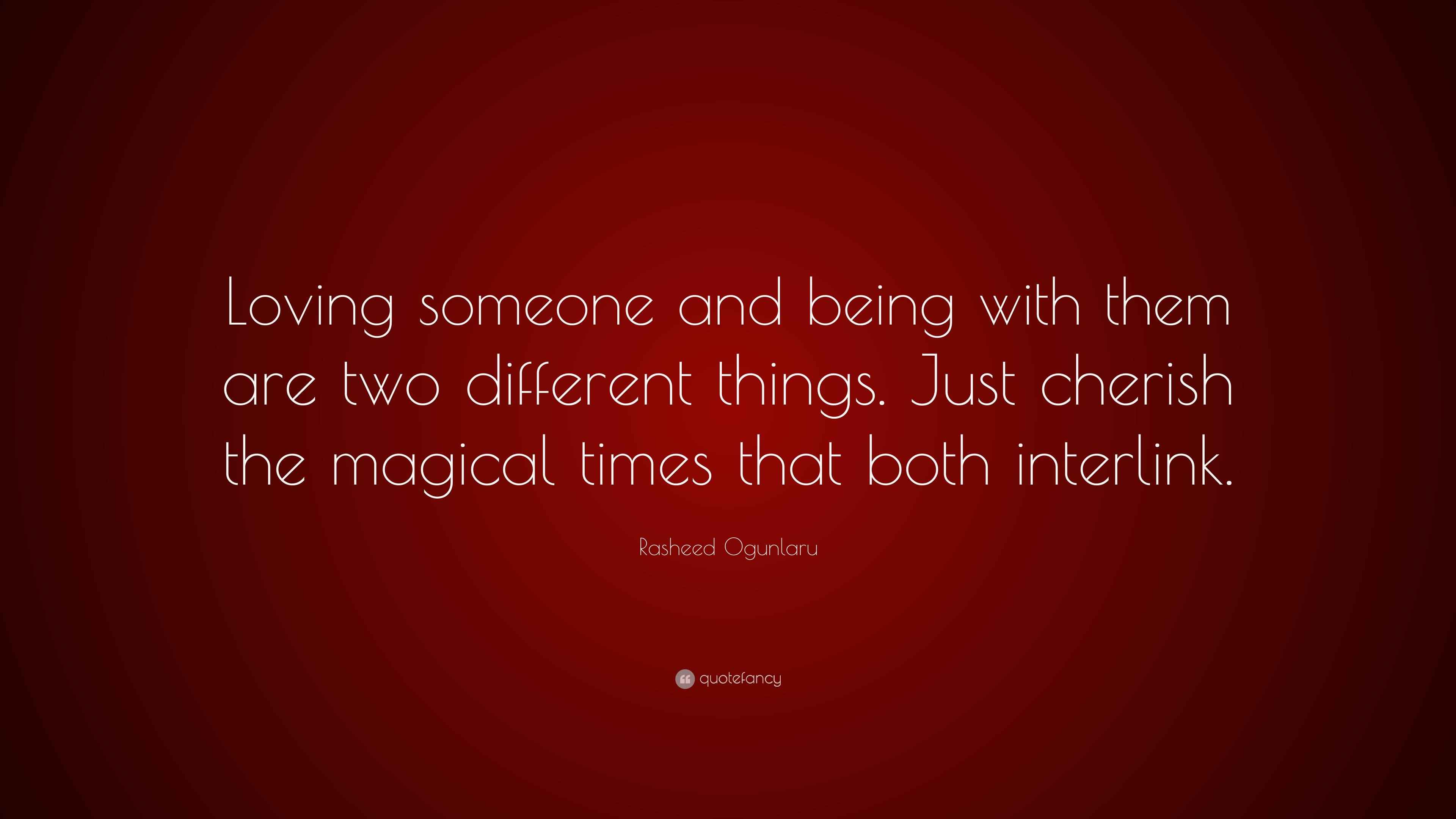 Rasheed Ogunlaru Quote: “Loving someone and being with them are two ...