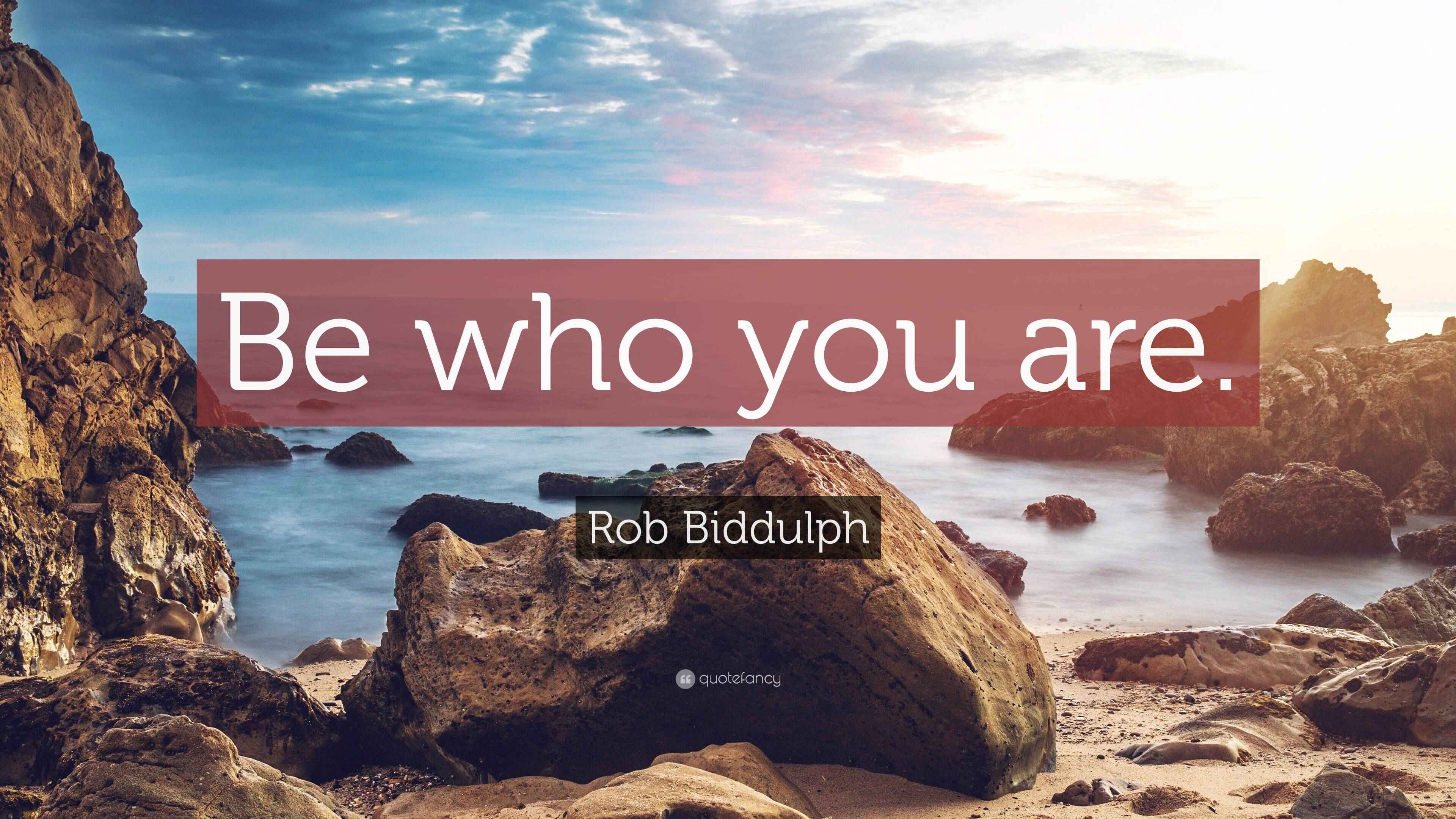 Rob Biddulph Quote: “Be who you are.”