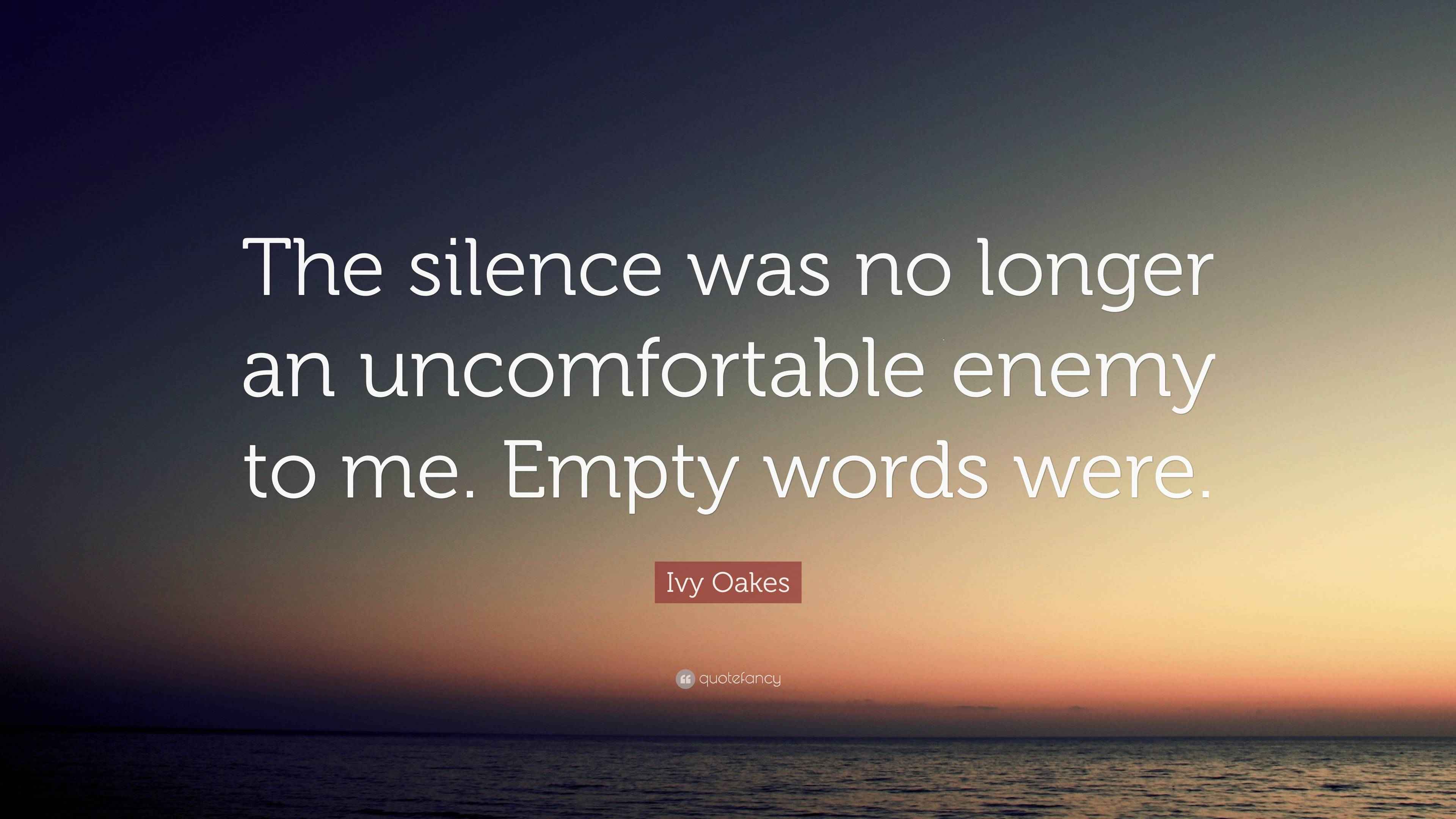 Ivy Oakes Quote: “The silence was no longer an uncomfortable enemy to ...