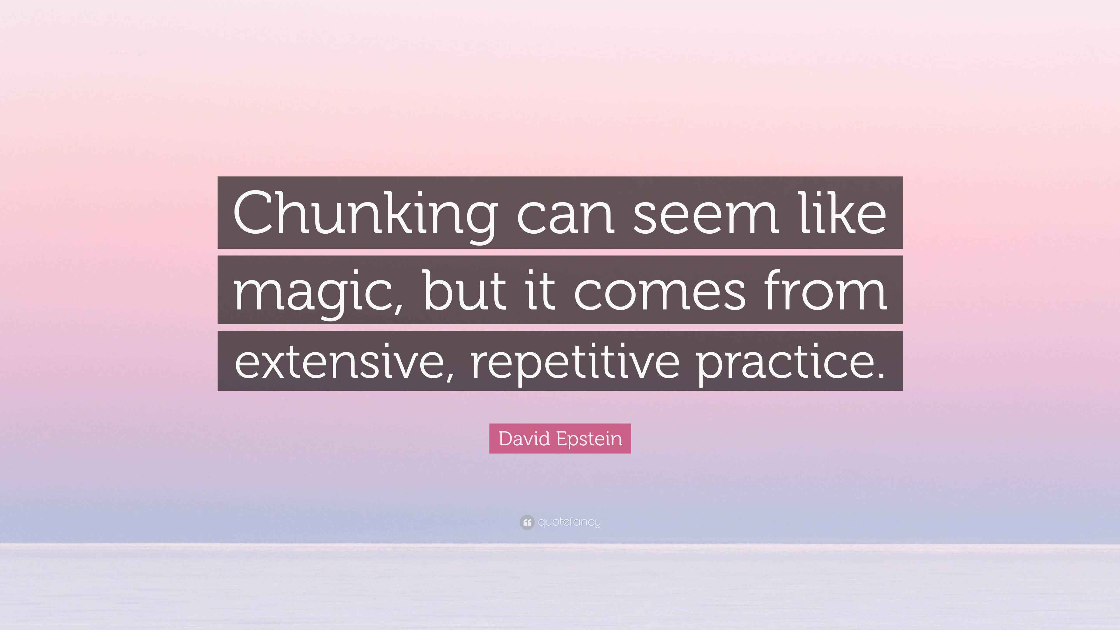 David Epstein Quote: “Chunking can seem like magic, but it comes from ...