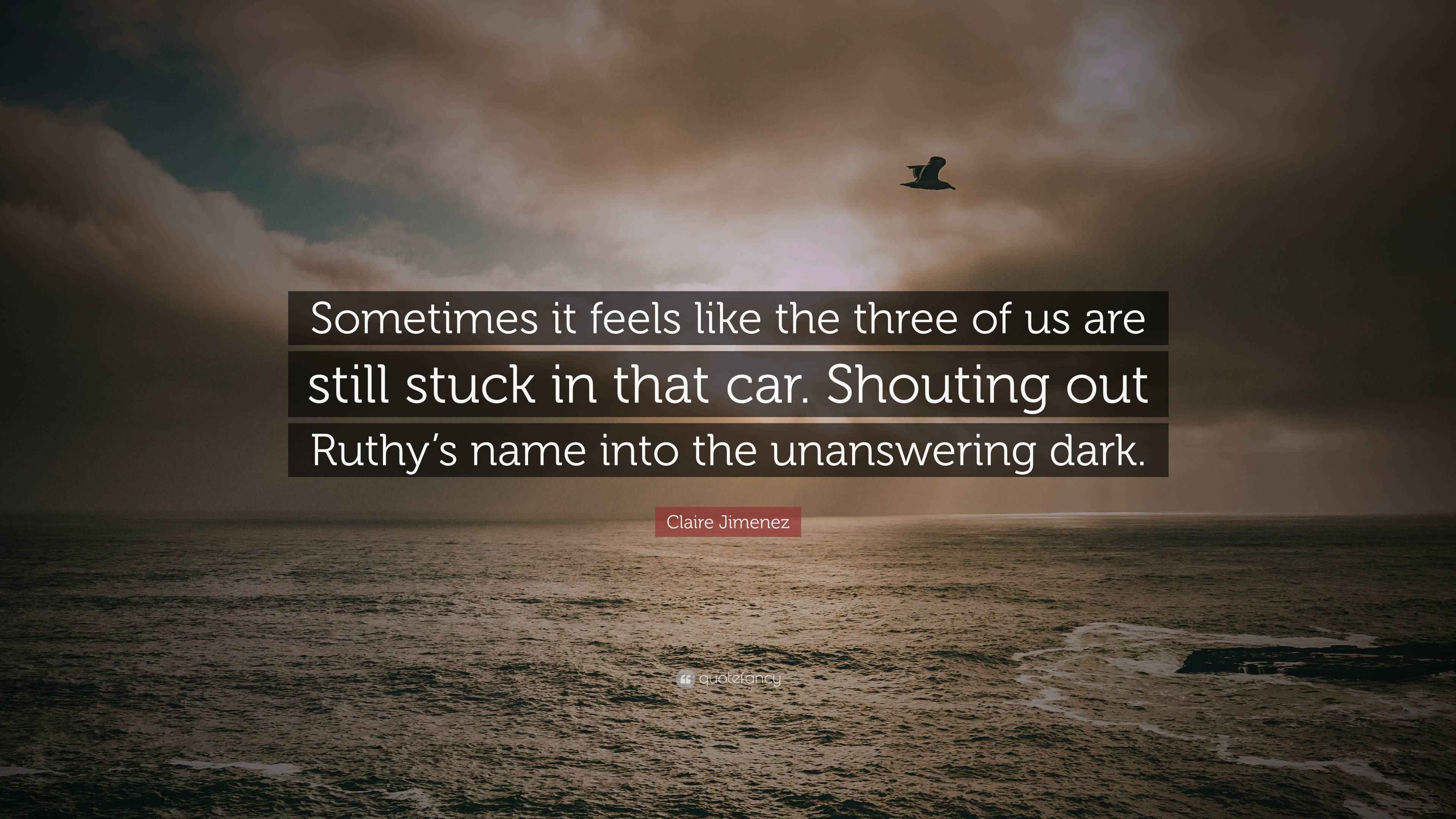 Claire Jimenez Quote: “Sometimes it feels like the three of us are ...