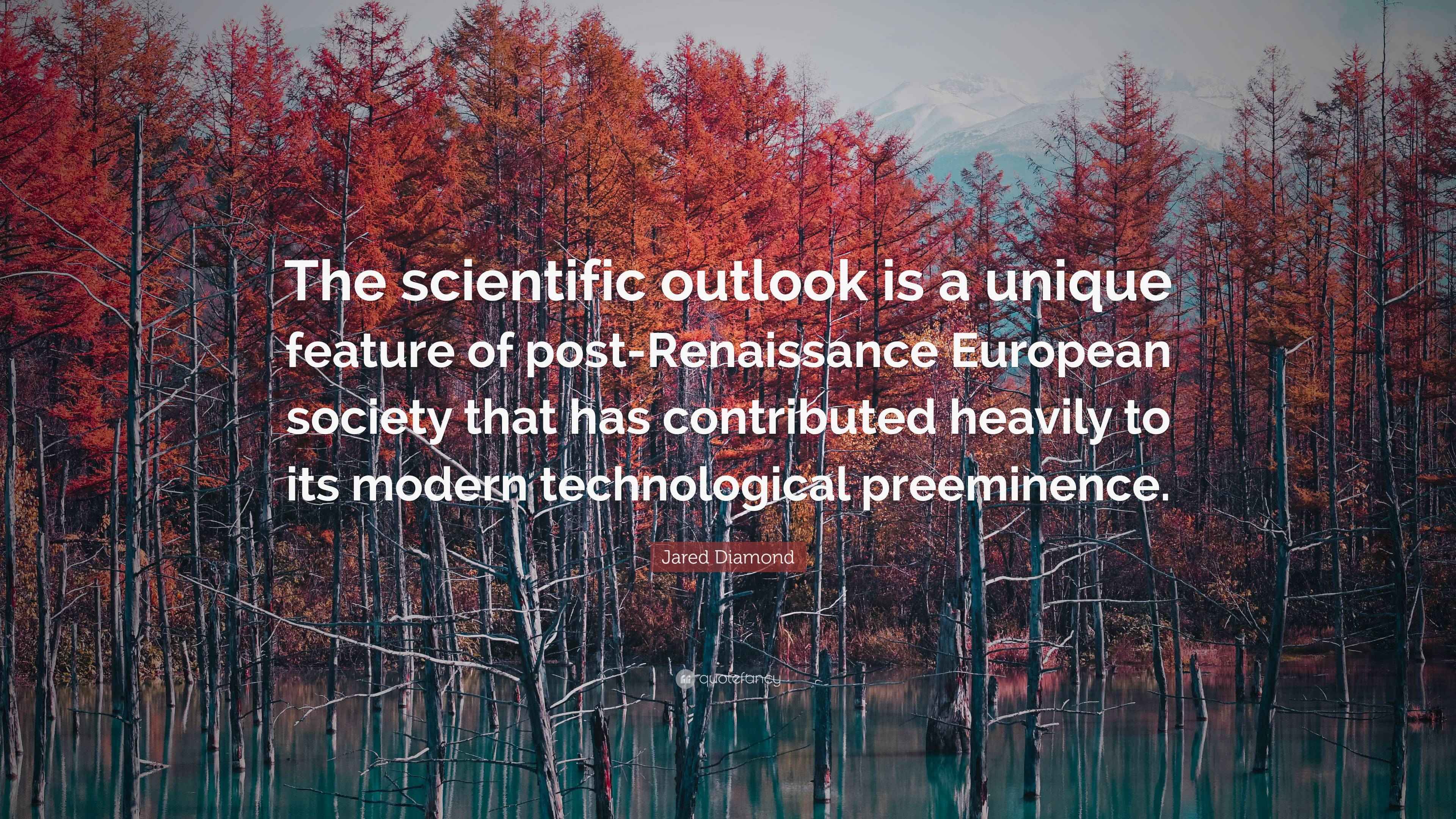 Jared Diamond Quote: “The scientific outlook is a unique feature of ...
