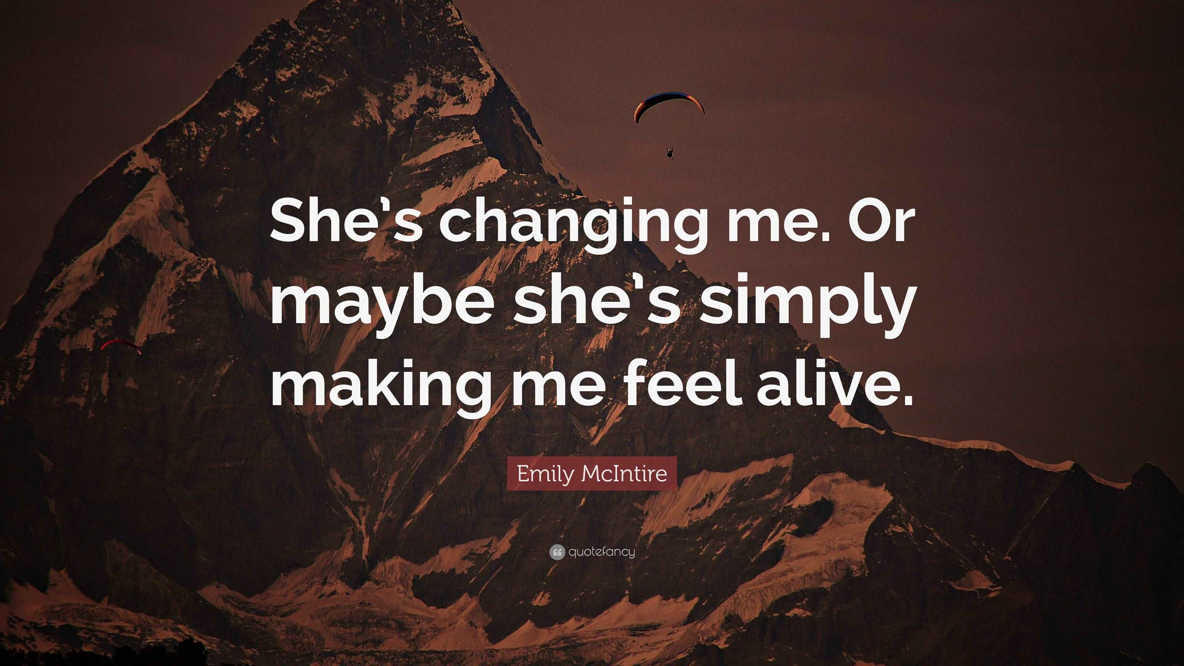 Emily McIntire Quote: “She’s changing me. Or maybe she’s simply making ...