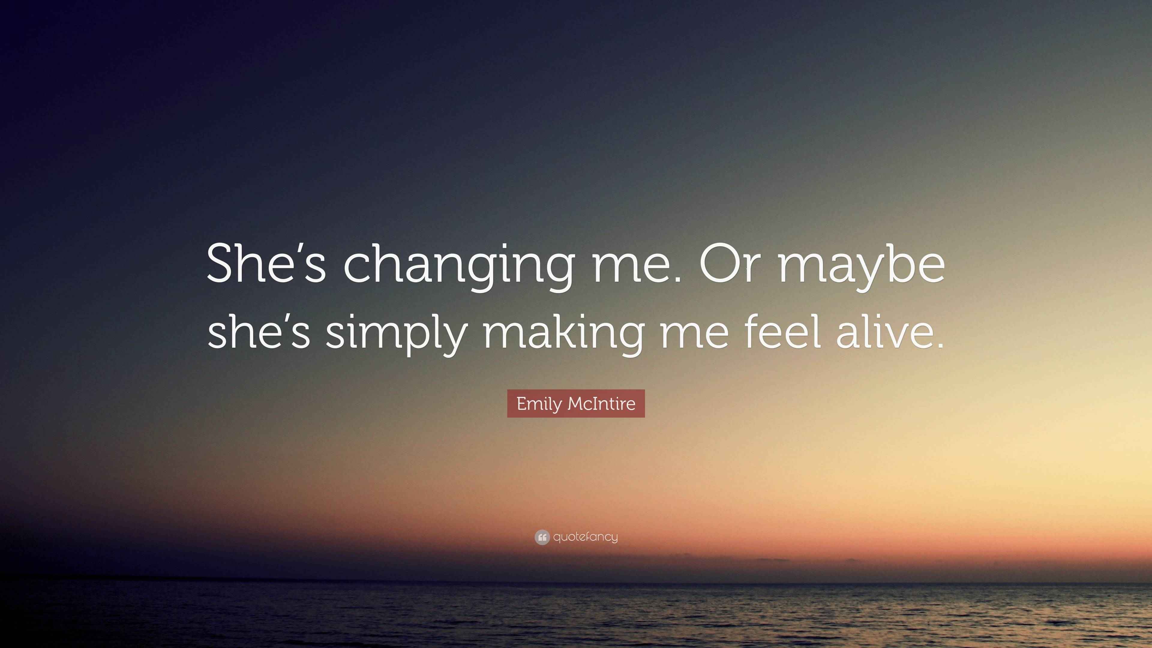 Emily McIntire Quote: “She’s changing me. Or maybe she’s simply making ...