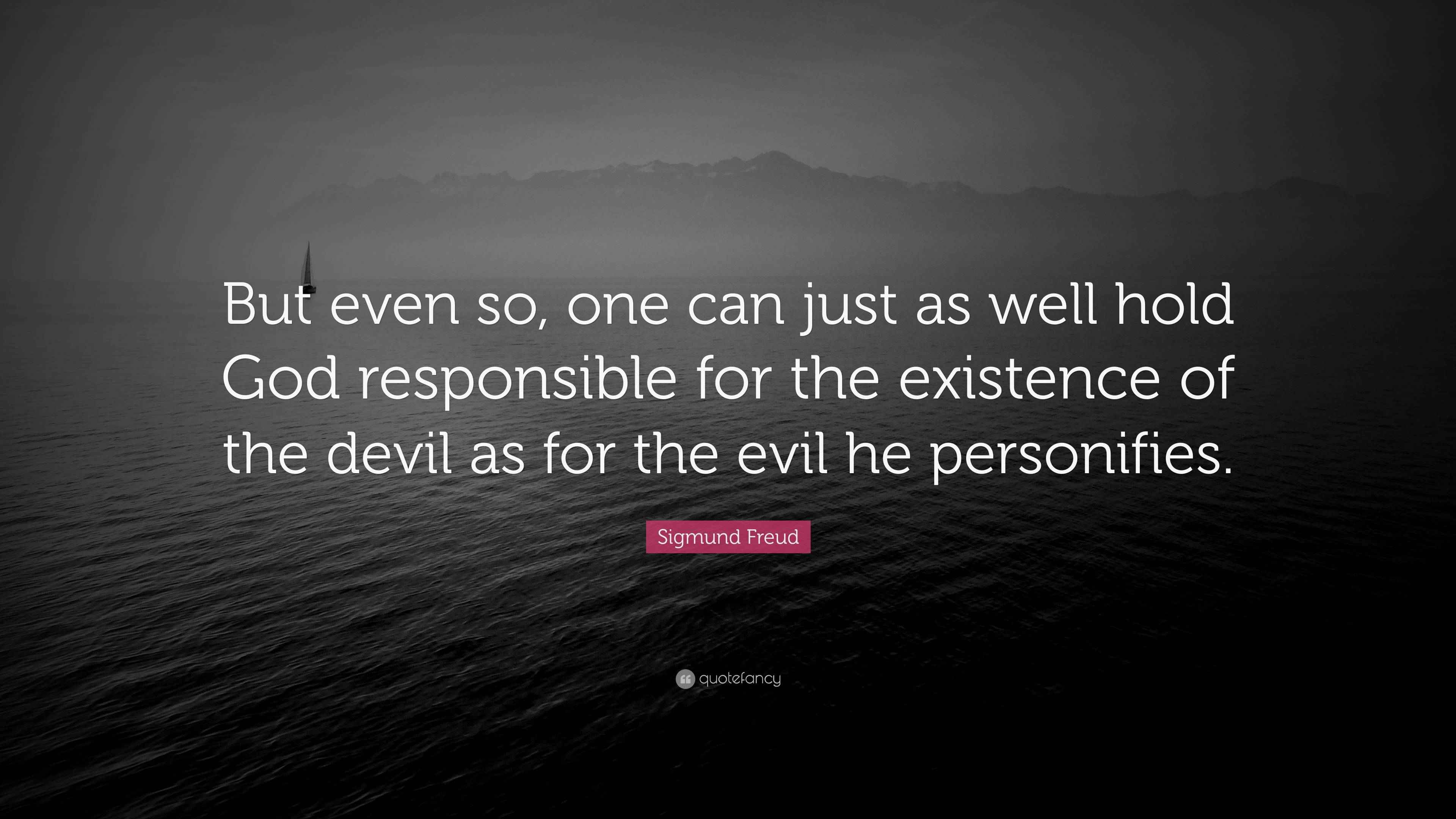 Sigmund Freud Quote: “But even so, one can just as well hold God ...