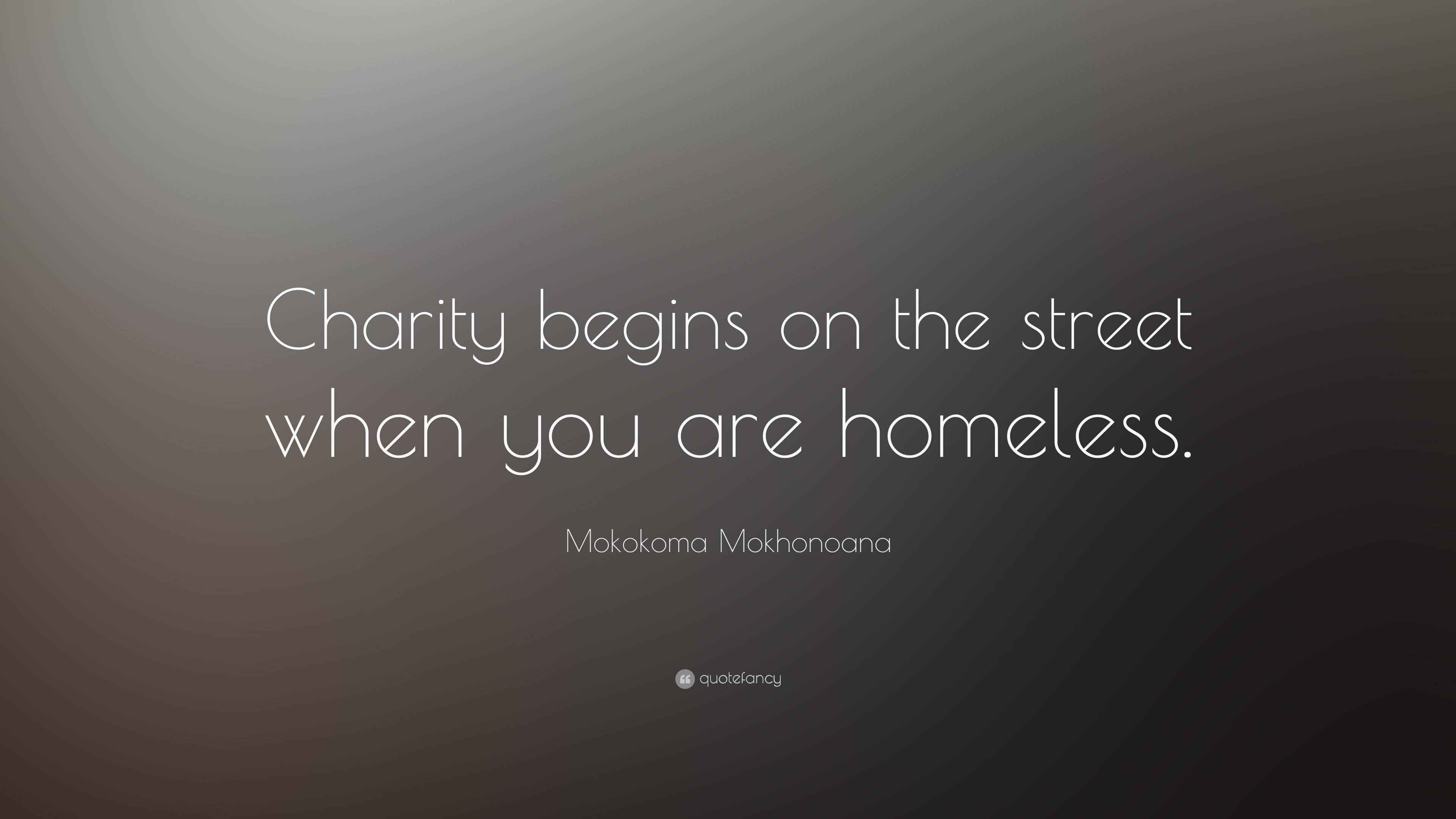 Mokokoma Mokhonoana Quote: “Charity begins on the street when you are ...