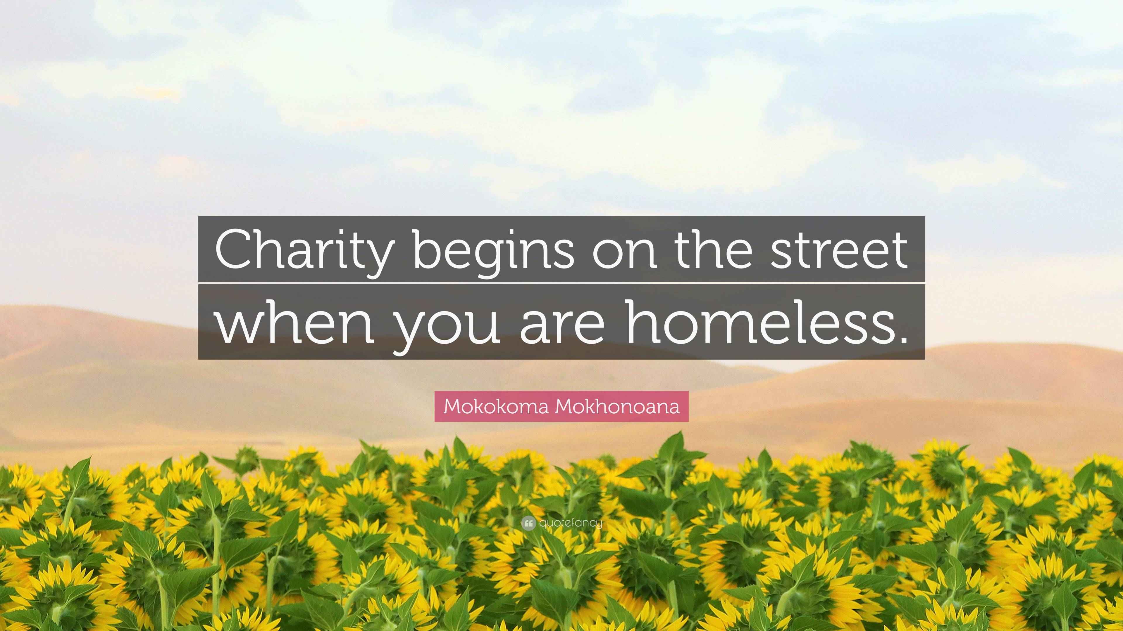 Mokokoma Mokhonoana Quote: “Charity begins on the street when you are ...