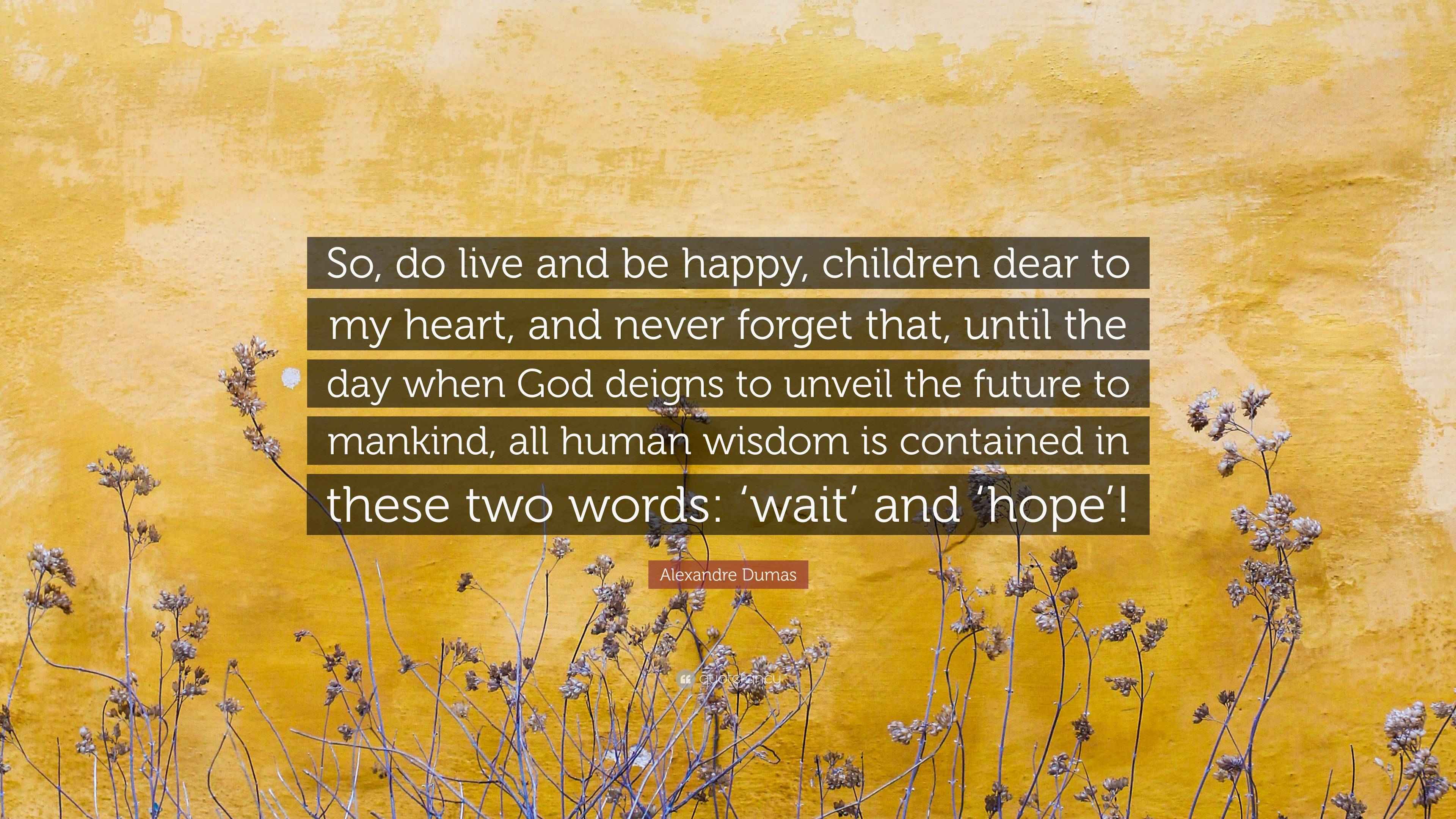 Alexandre Dumas Quote: “So, do live and be happy, children dear to my ...