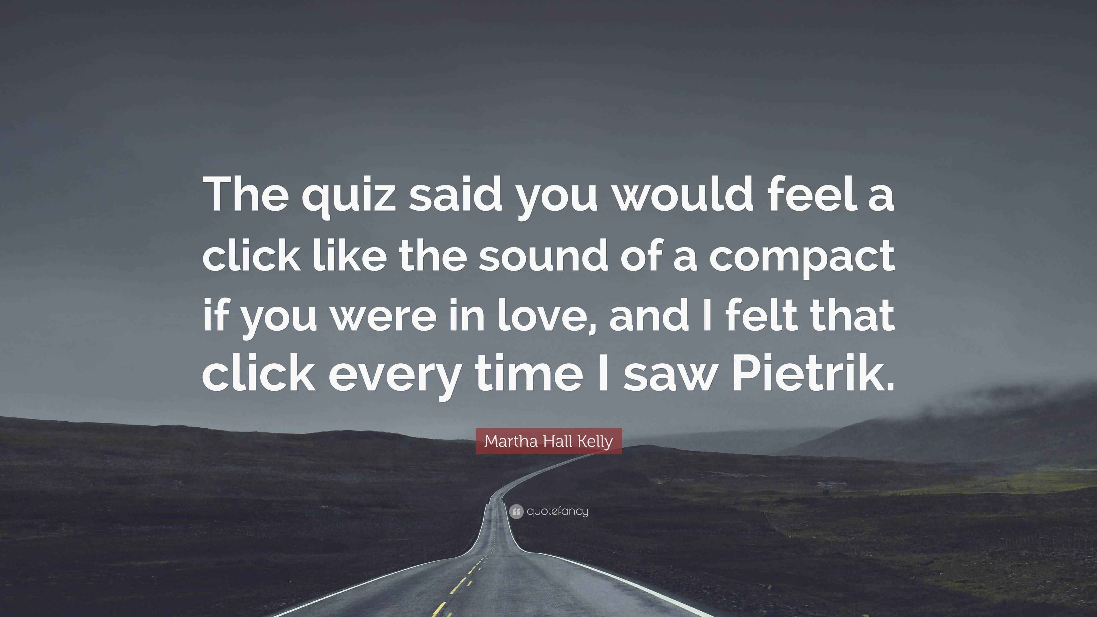 Martha Hall Kelly Quote: “The quiz said you would feel a click like the ...