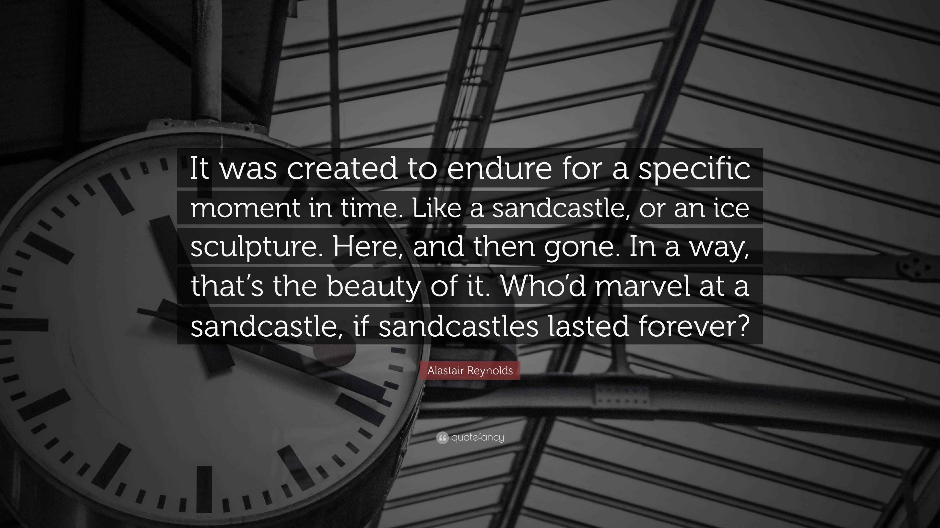 Alastair Reynolds Quote: “It was created to endure for a specific ...
