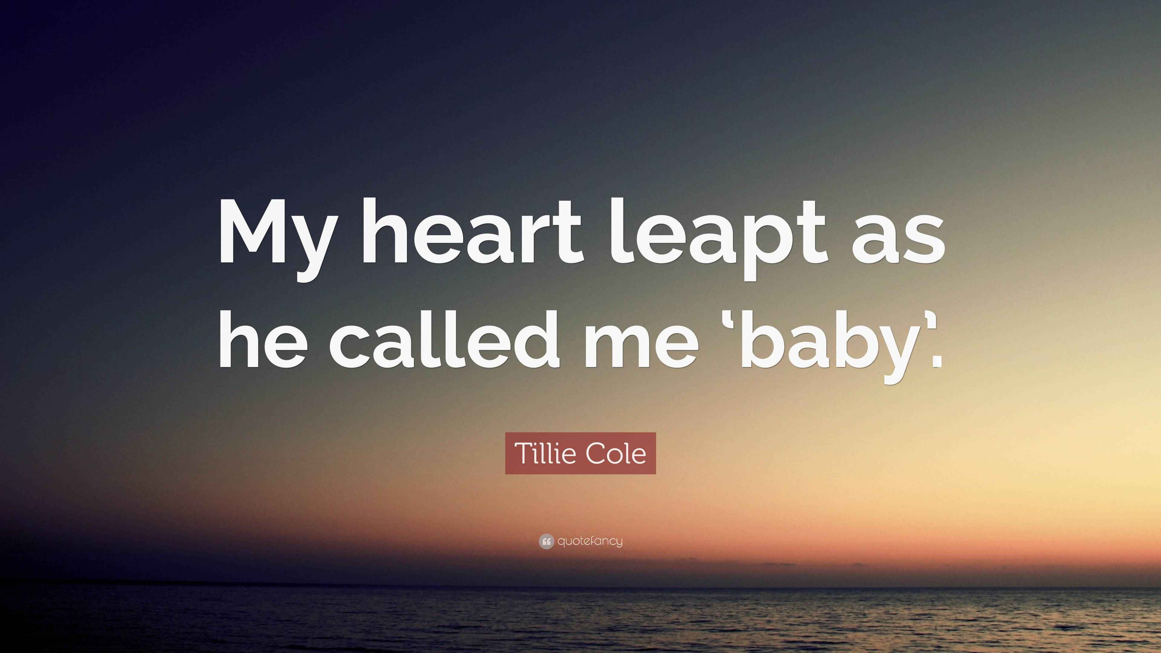 Tillie Cole Quote: “My heart leapt as he called me ‘baby’.”