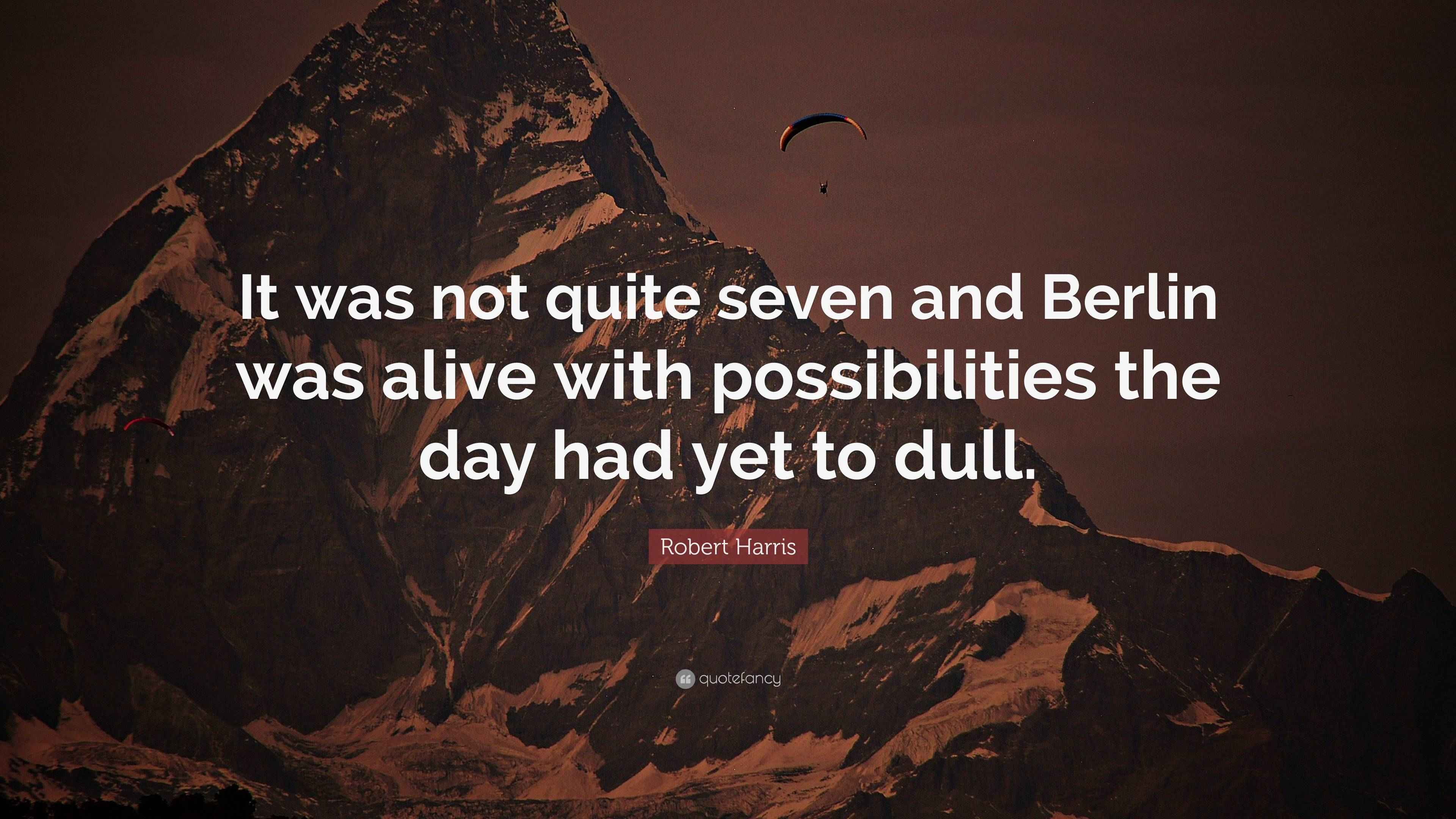 Robert Harris Quote: “It was not quite seven and Berlin was alive with ...