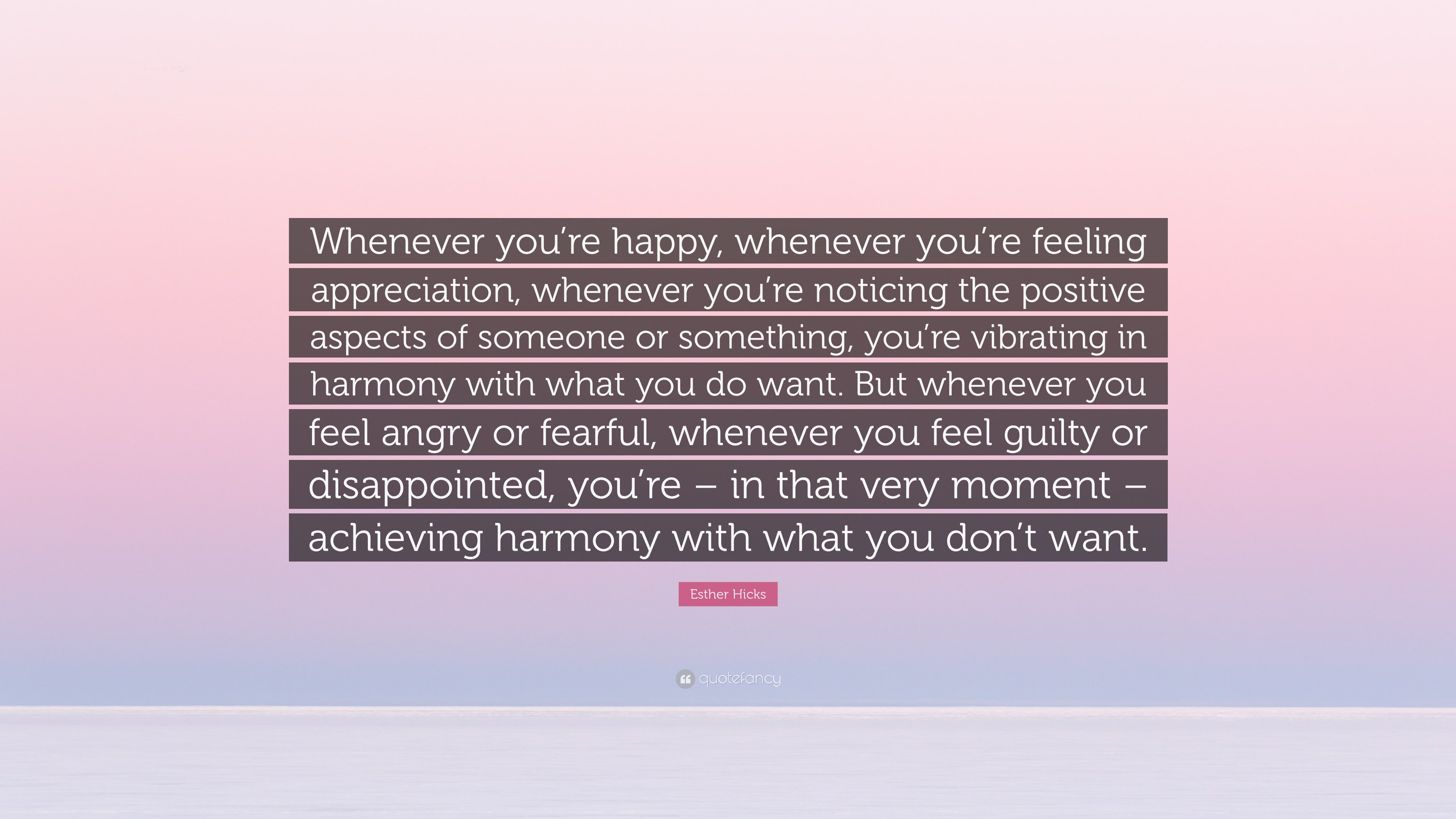 Esther Hicks Quote: “Whenever you’re happy, whenever you’re feeling ...