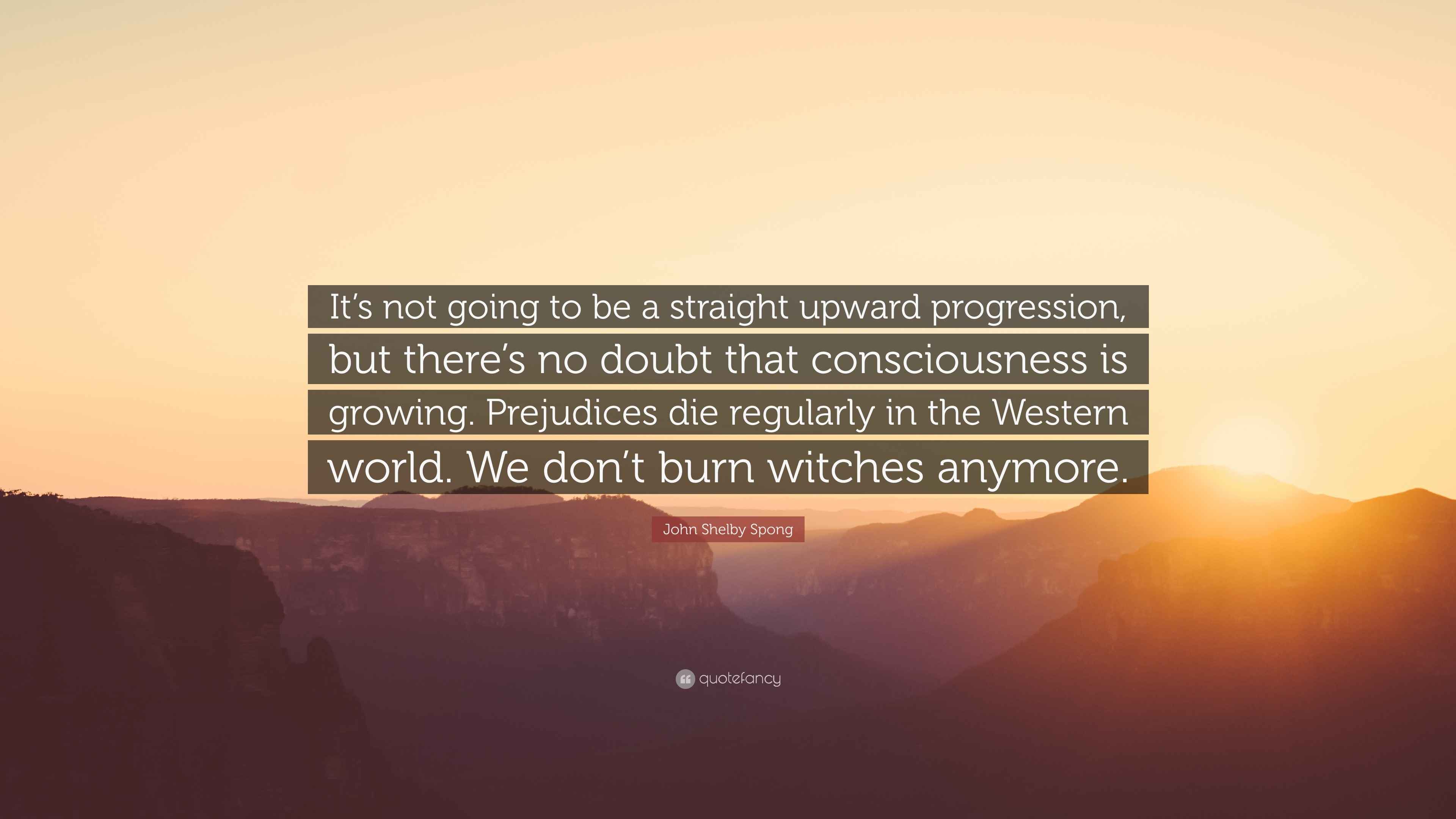 John Shelby Spong Quote: “It’s not going to be a straight upward ...