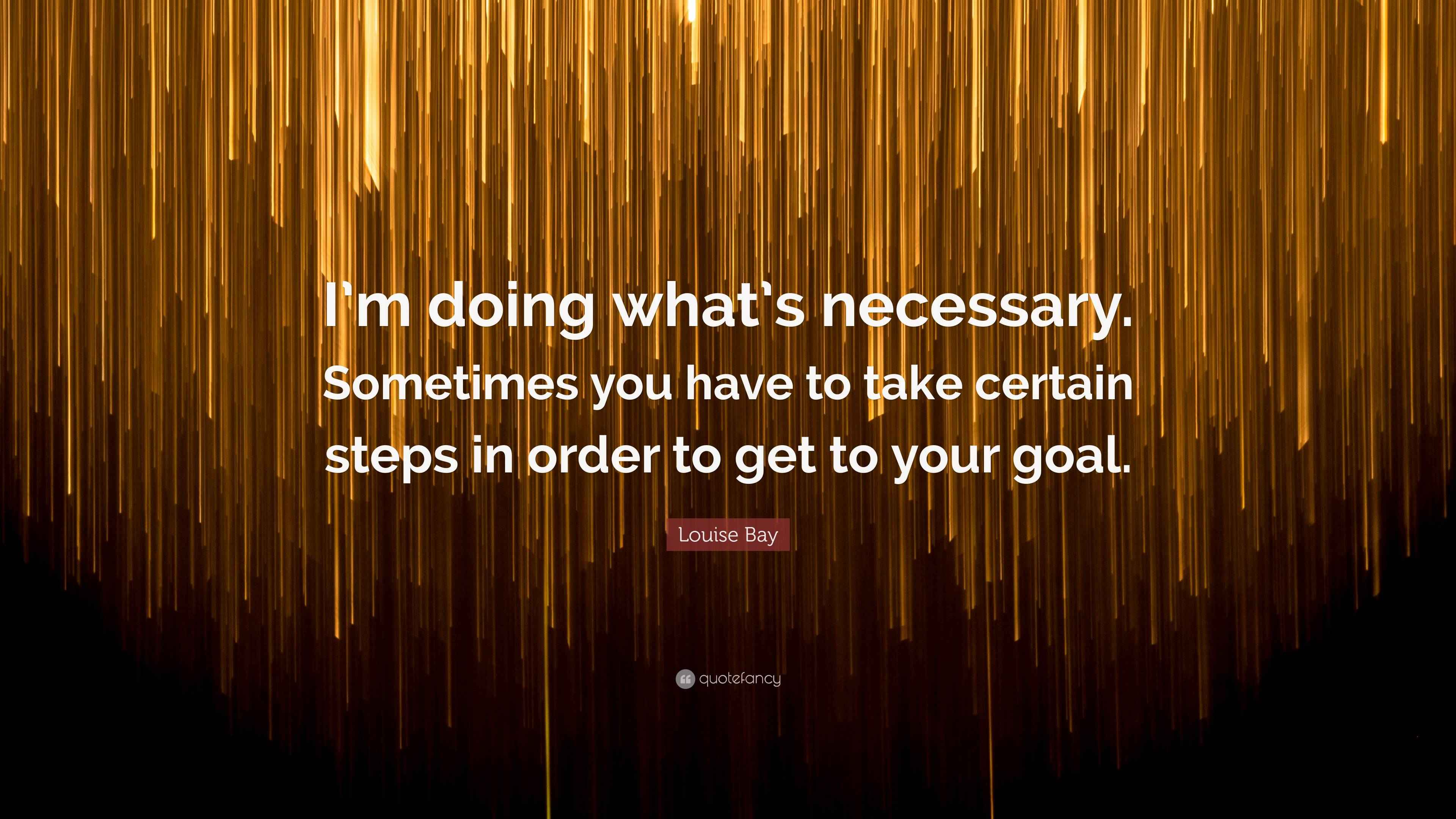 Louise Bay Quote: “I’m doing what’s necessary. Sometimes you have to ...