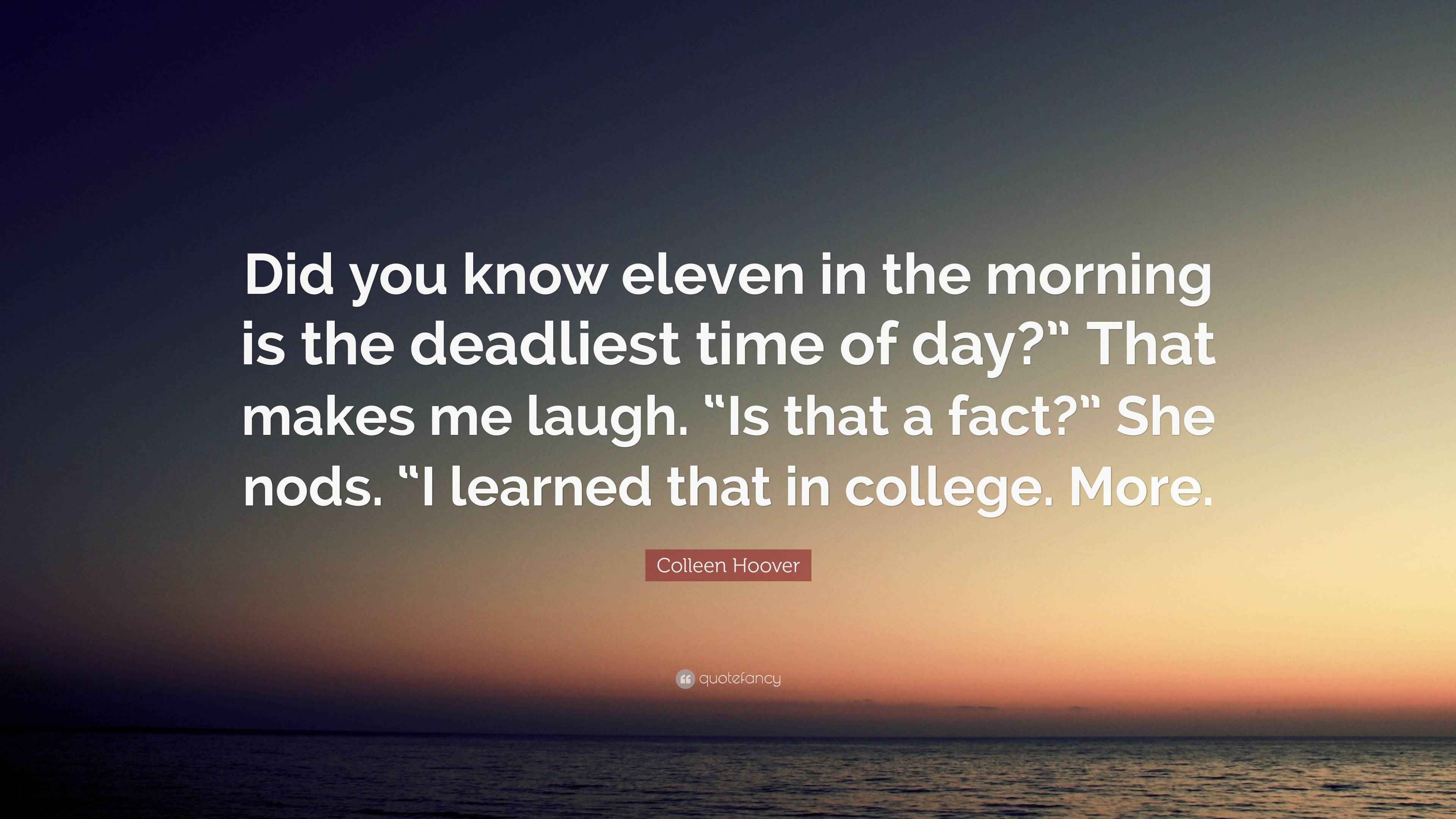Colleen Hoover Quote: “Did you know eleven in the morning is the ...