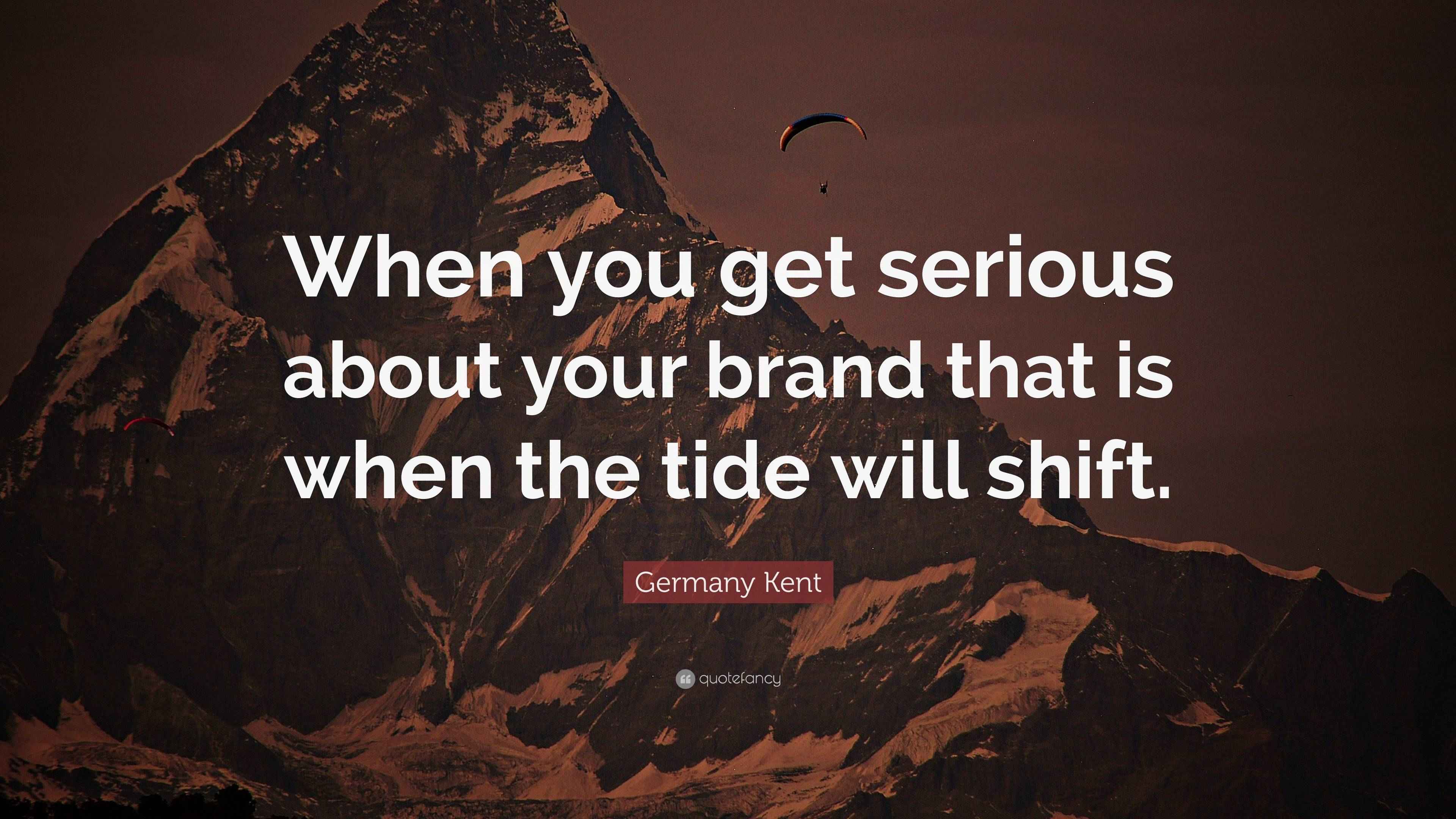 Germany Kent Quote: “When you get serious about your brand that is when ...