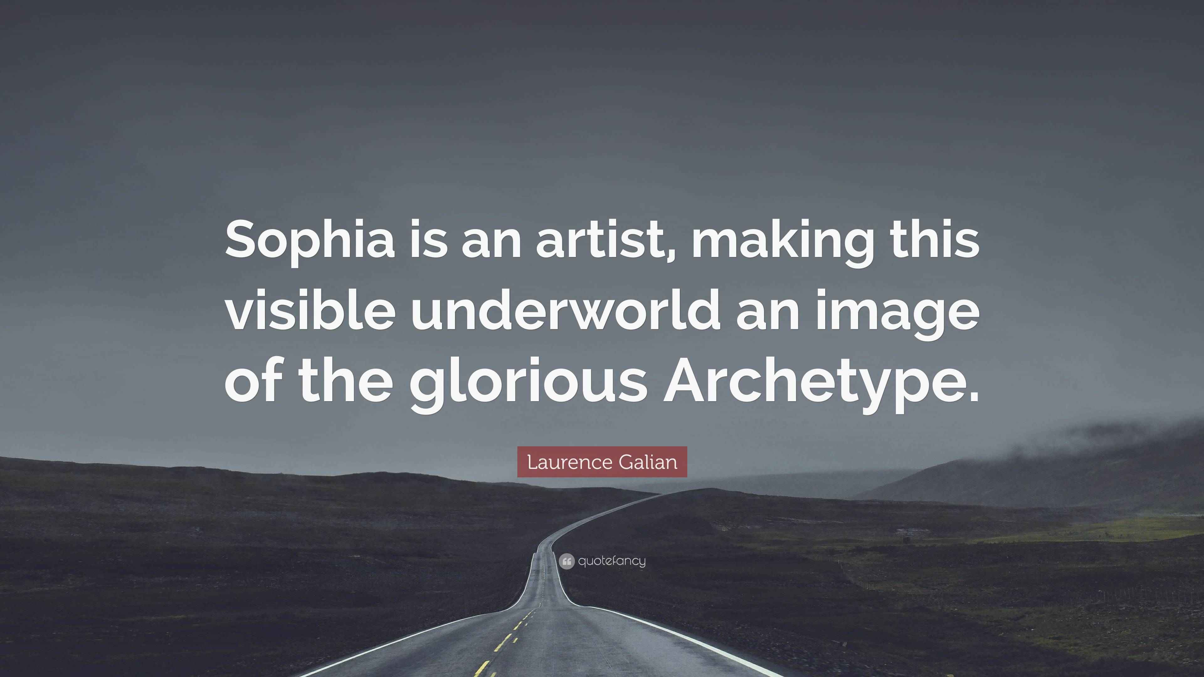 Laurence Galian Quote: “Sophia is an artist, making this visible ...