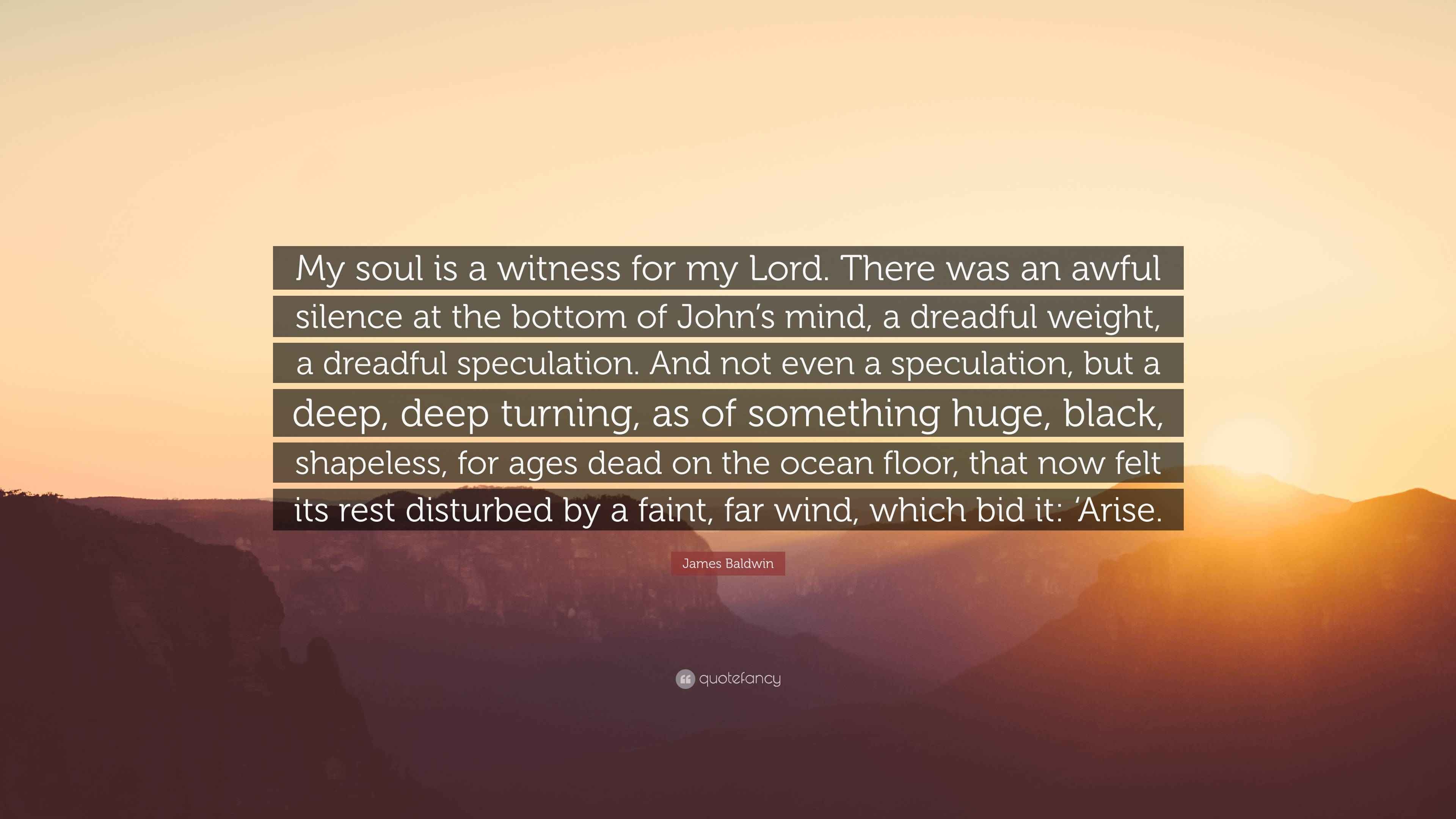 James Baldwin Quote: “My soul is a witness for my Lord. There was an ...