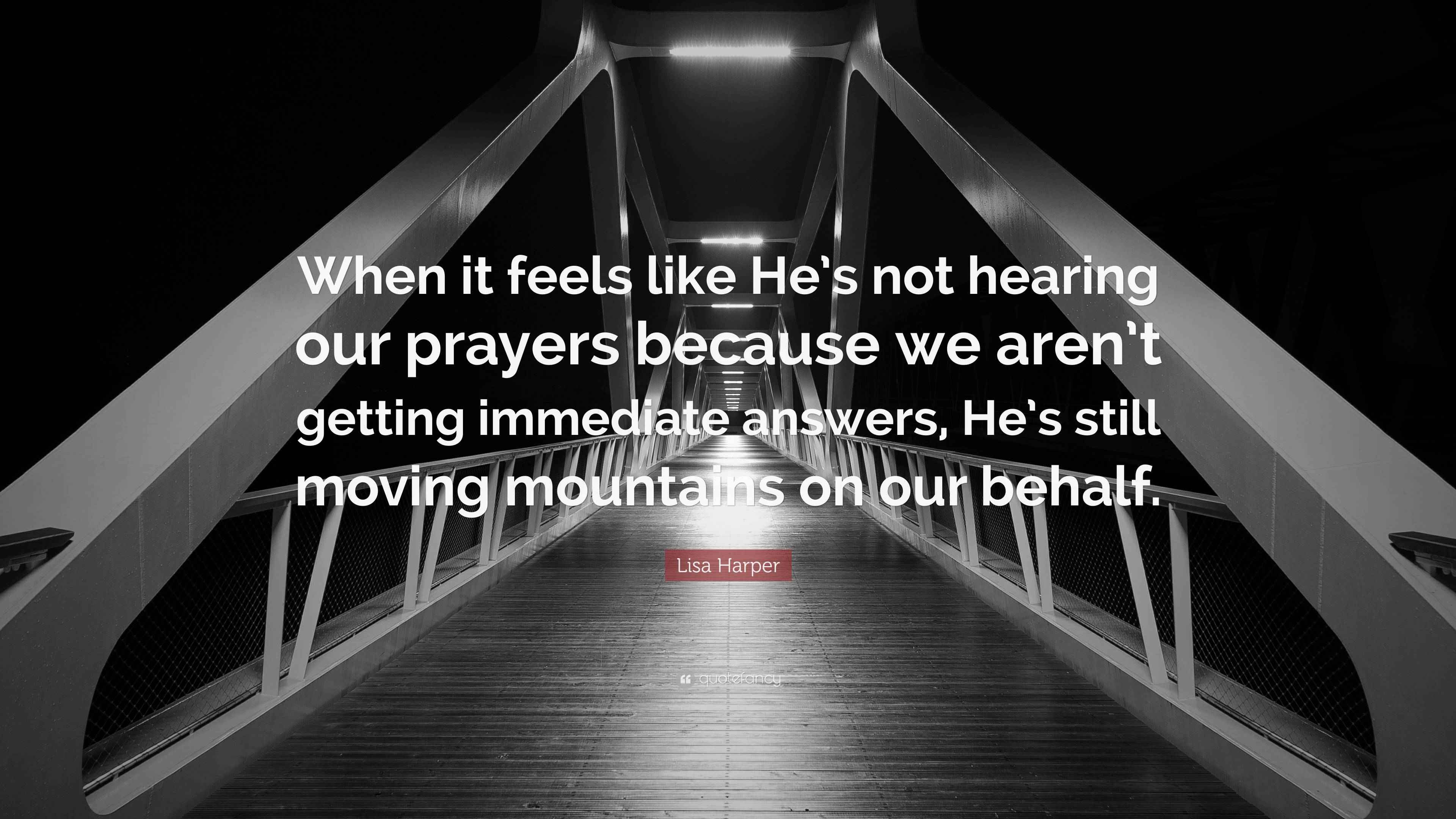 Lisa Harper Quote: “When it feels like He’s not hearing our prayers ...