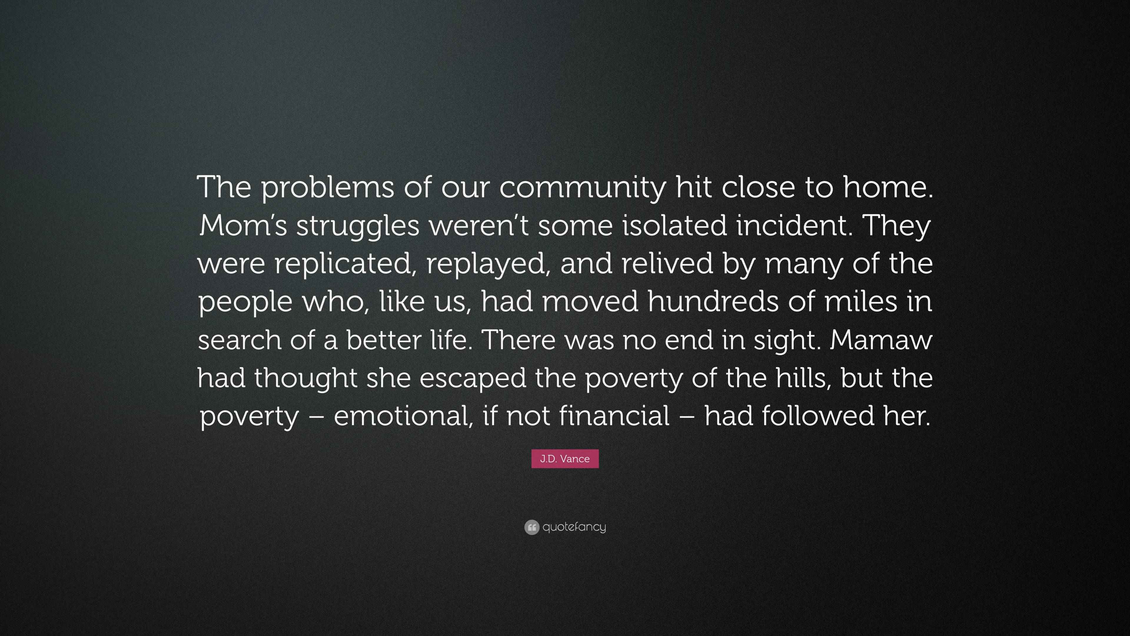 J.D. Vance Quote: “The problems of our community hit close to home. Mom ...
