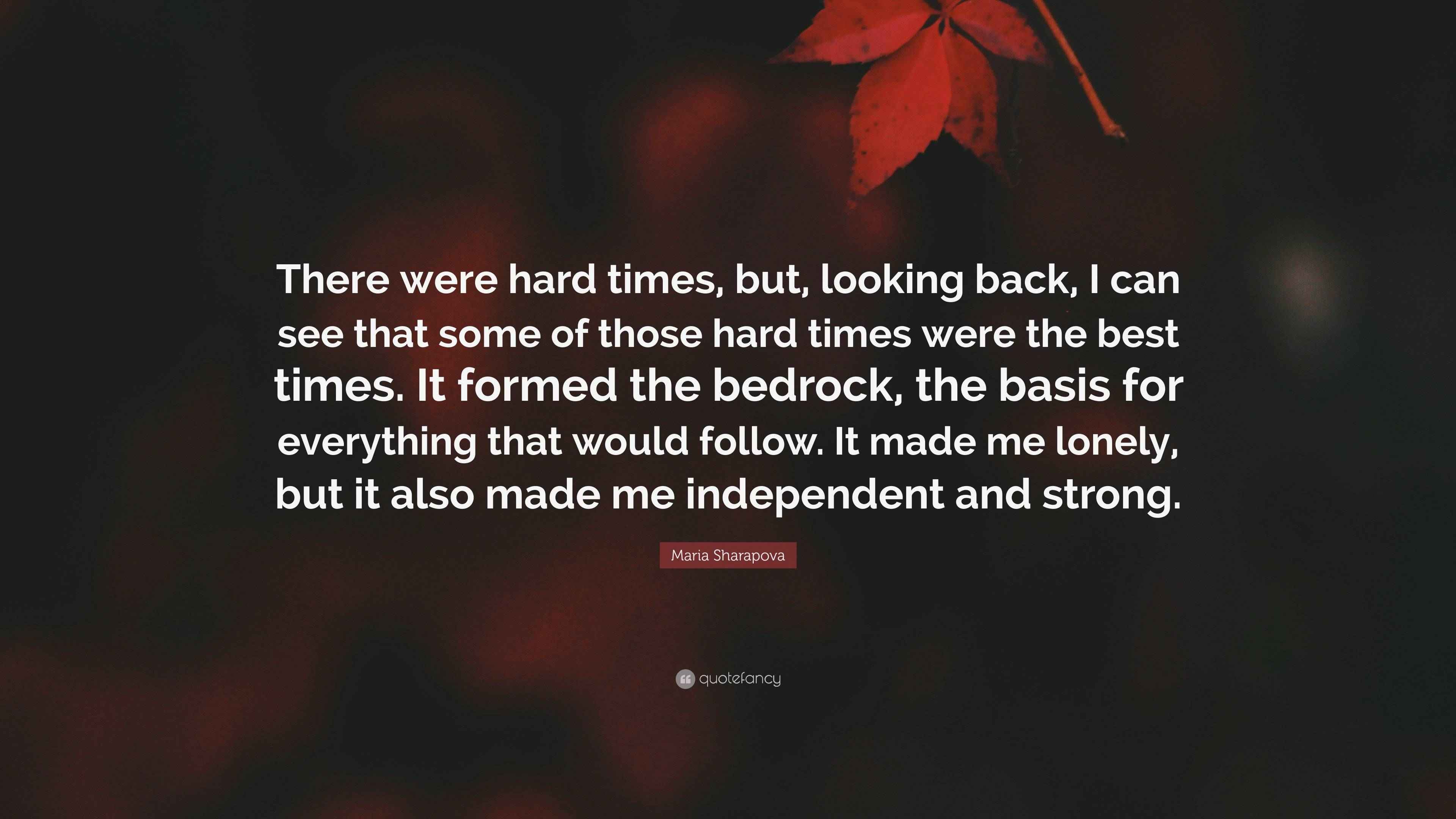 Maria Sharapova Quote: “There were hard times, but, looking back, I can ...