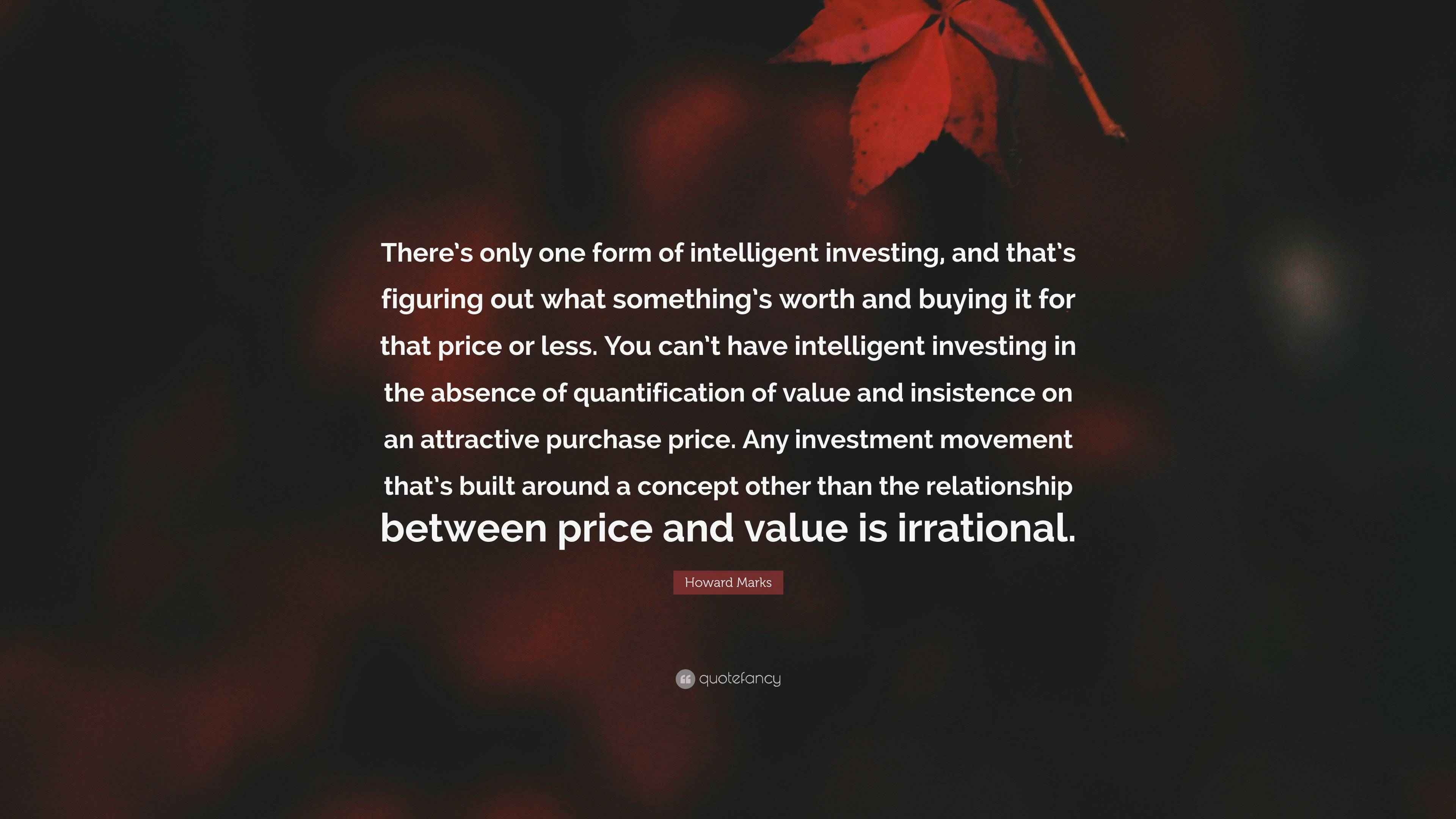 Howard Marks Quote: “There’s only one form of intelligent investing ...