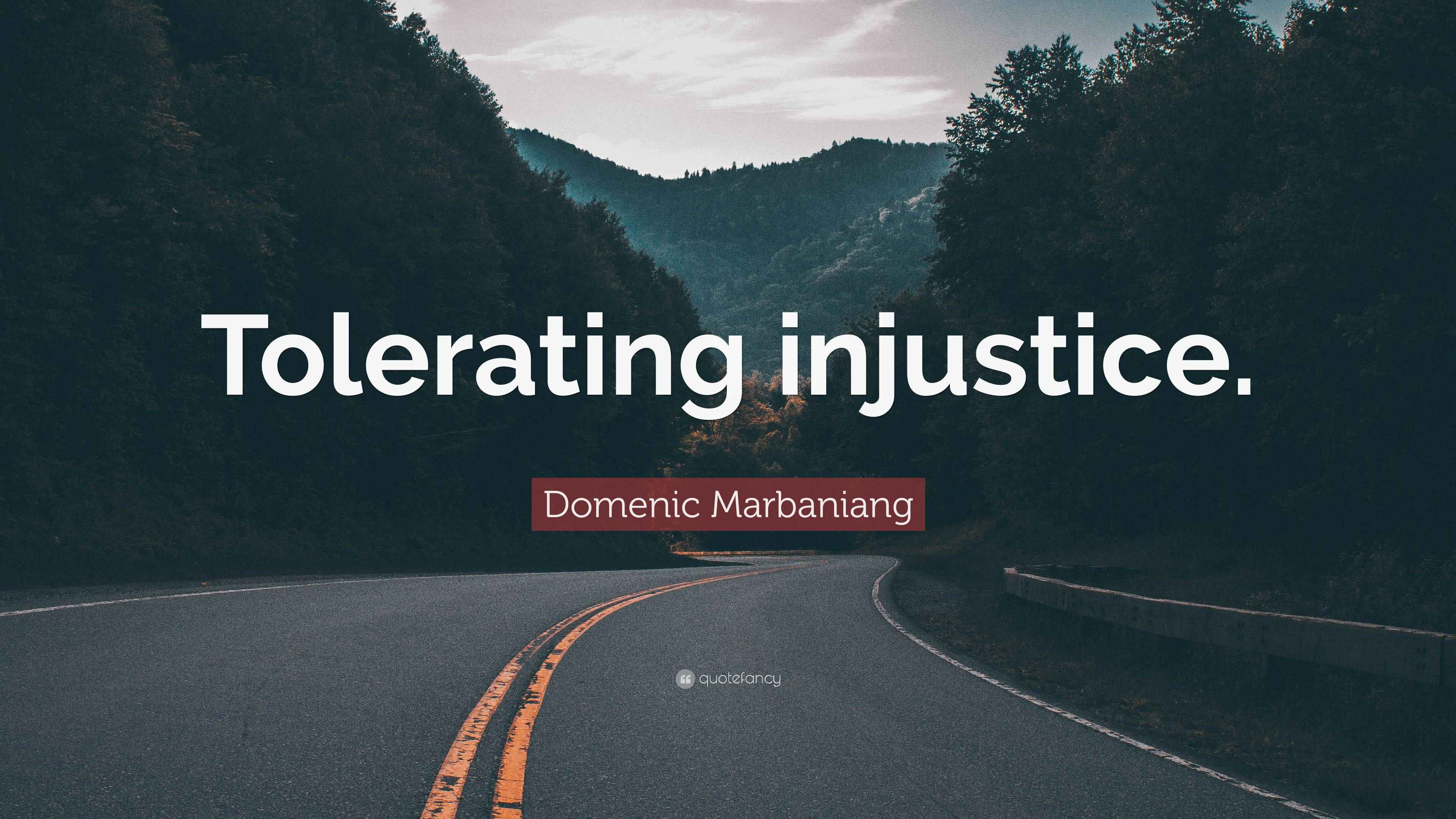 Tolerating Injustice Quotes In A Civilized Nation No Man Can…”