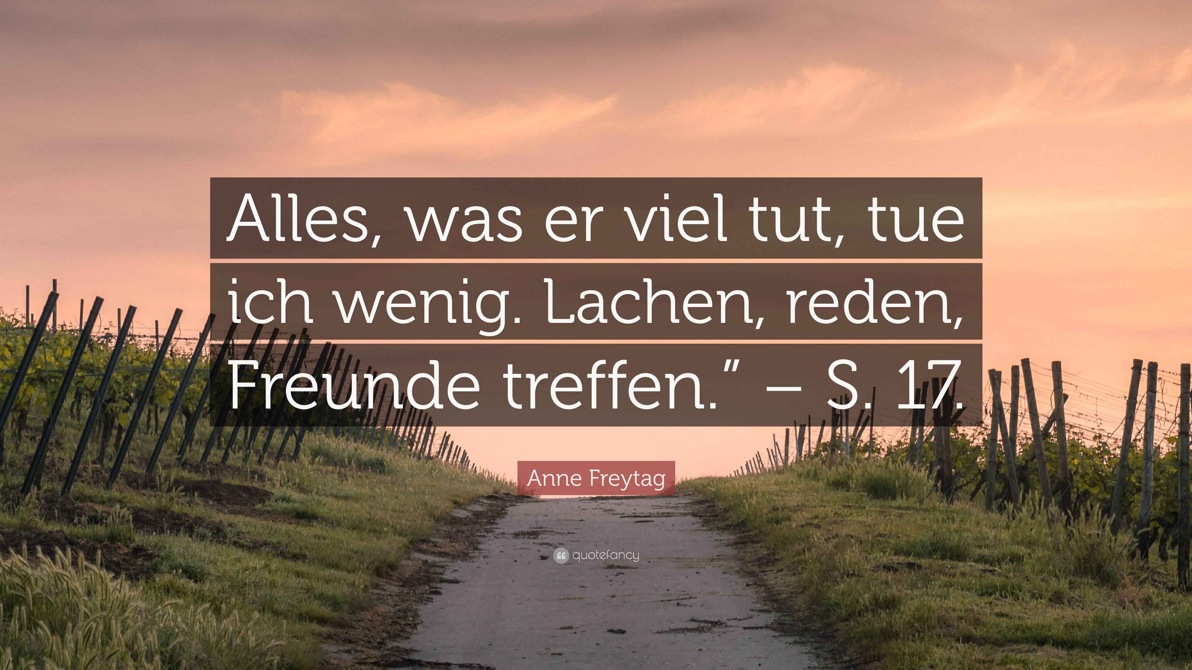 Anne Freytag Quote: “Alles, was er viel tut, tue ich wenig. Lachen ...