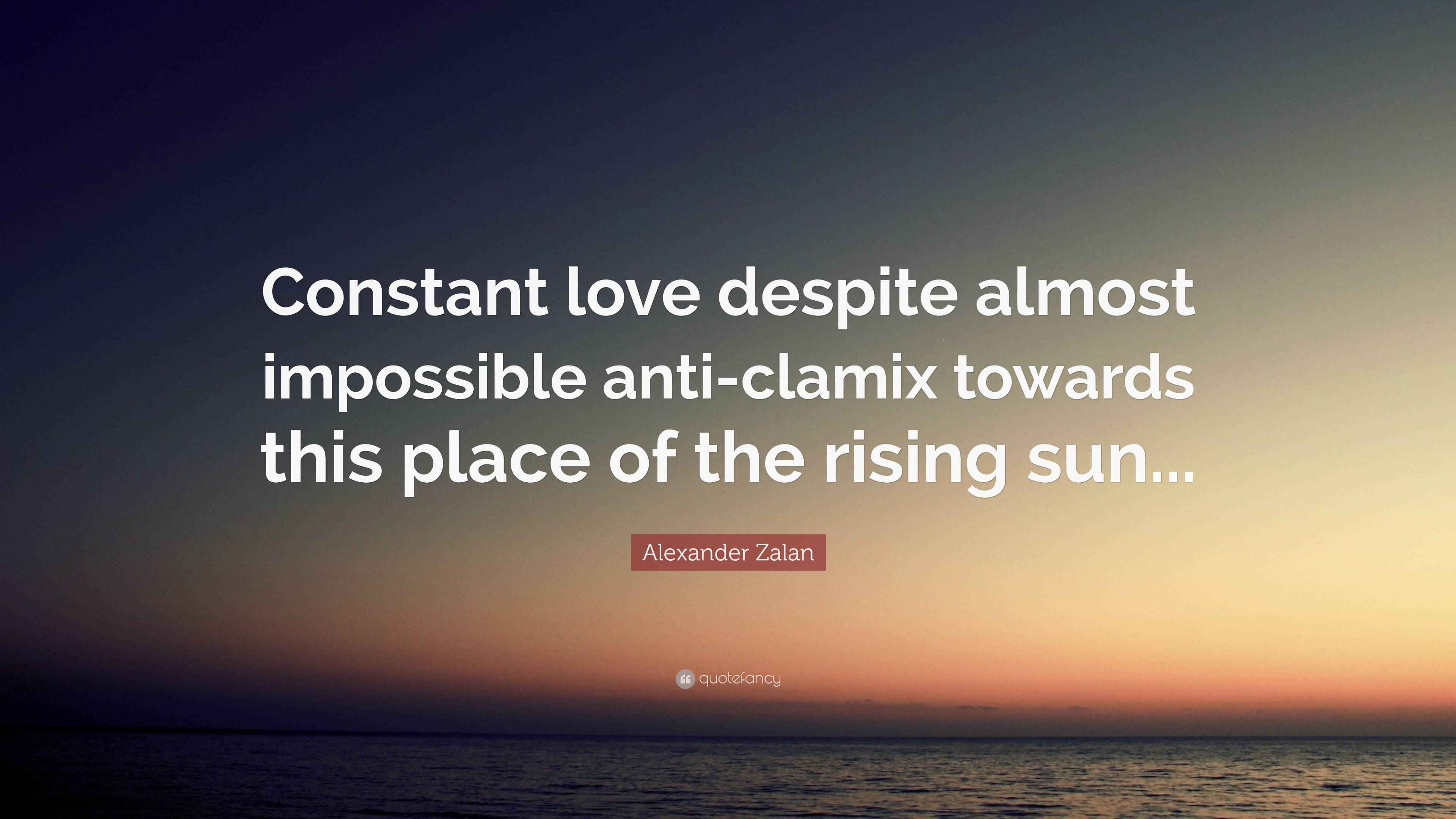 Alexander Zalan Quote: “Constant love despite almost impossible anti ...