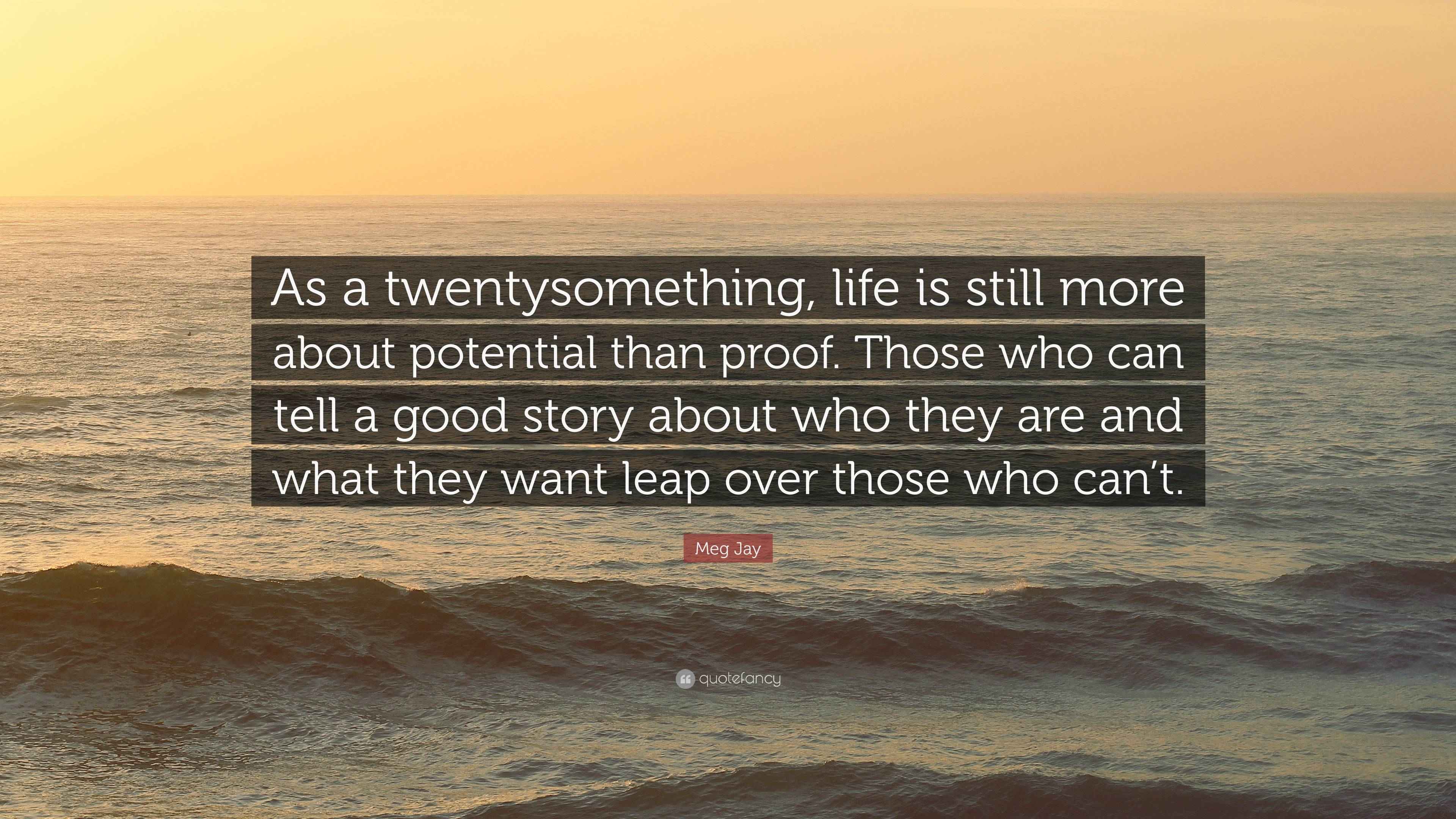 Meg Jay Quote: “As a twentysomething, life is still more about ...