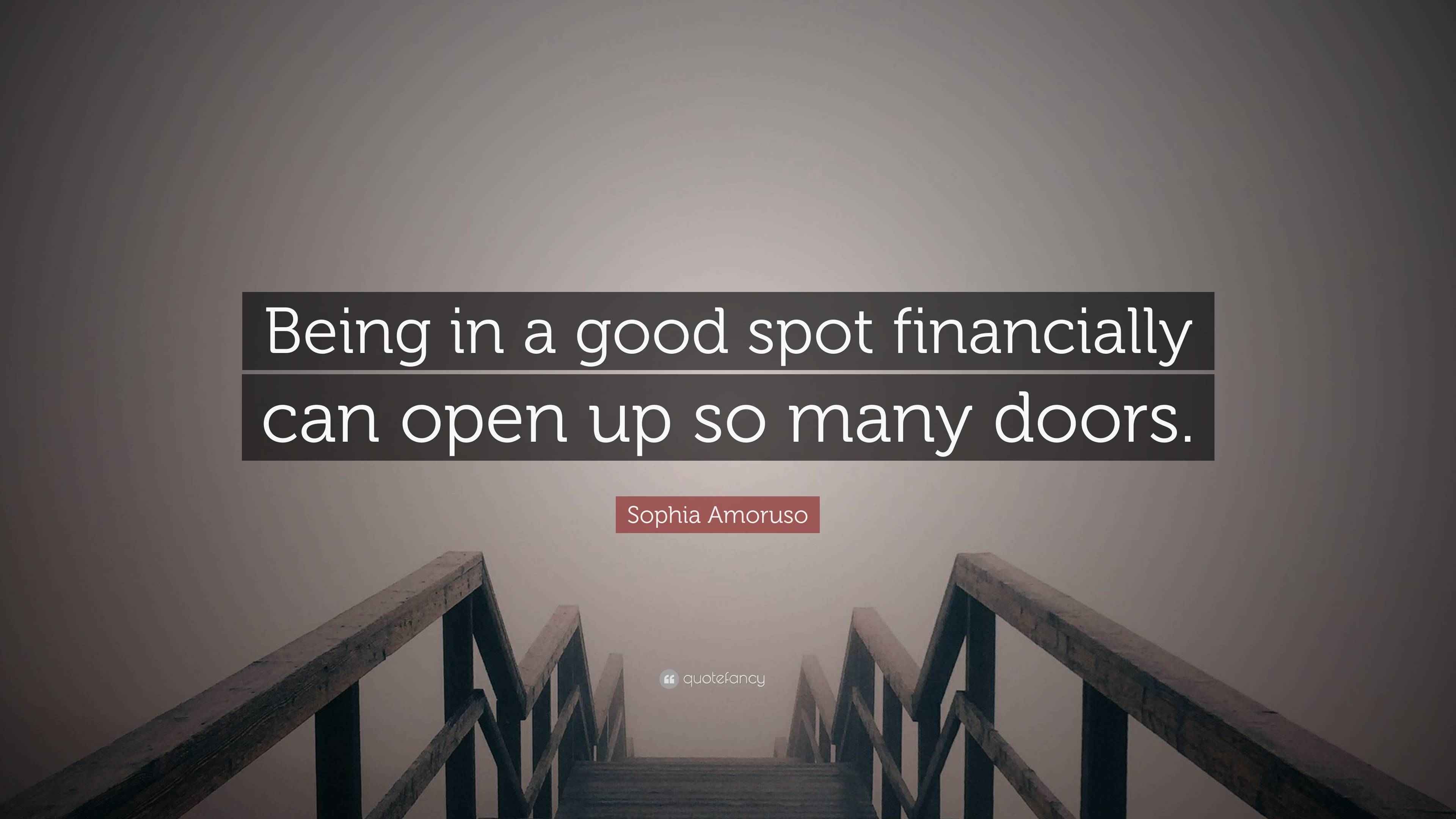 Sophia Amoruso Quote: “Being in a good spot financially can open up so ...