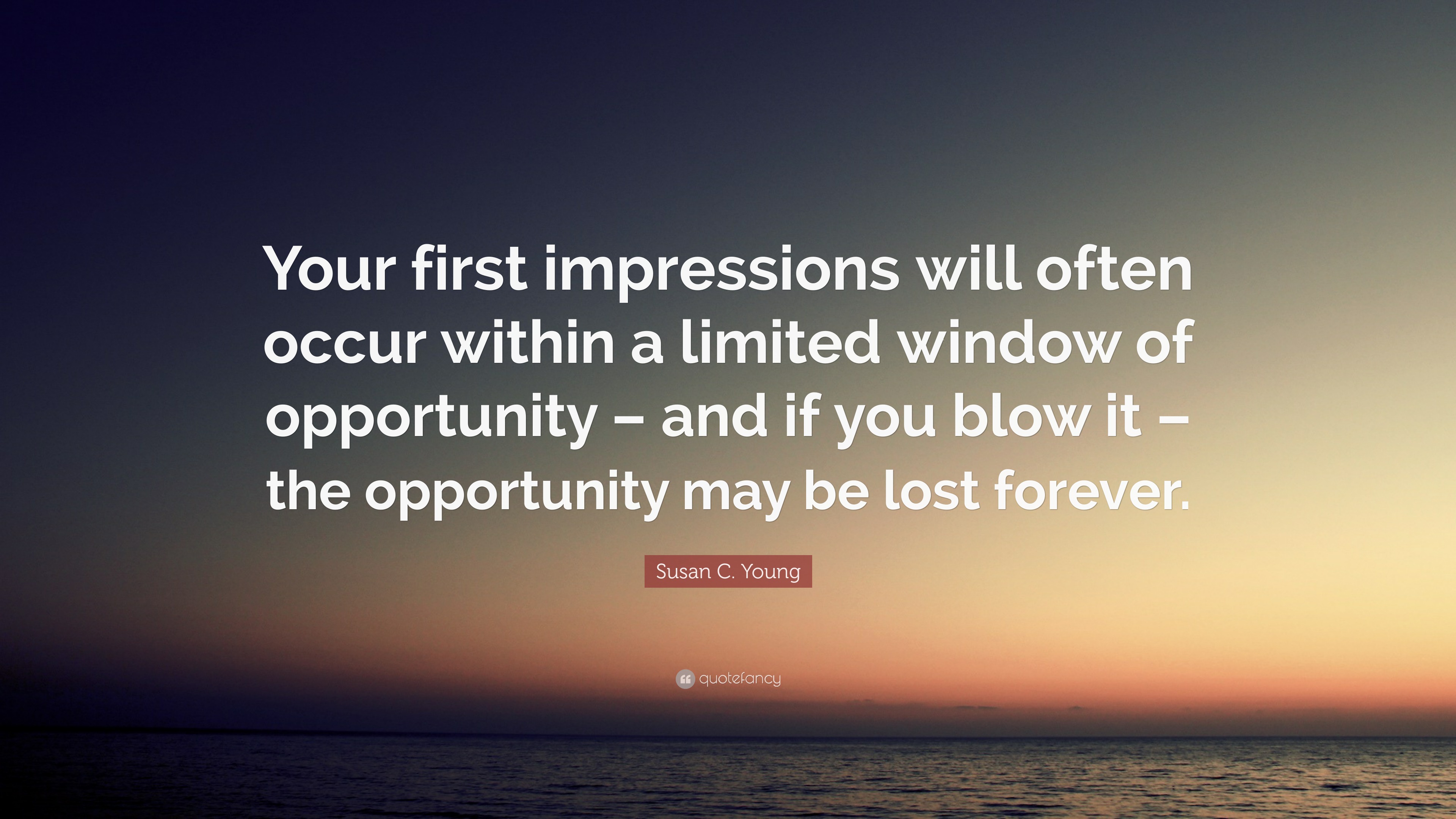 Susan C. Young Quote: “Your first impressions will often occur within a ...