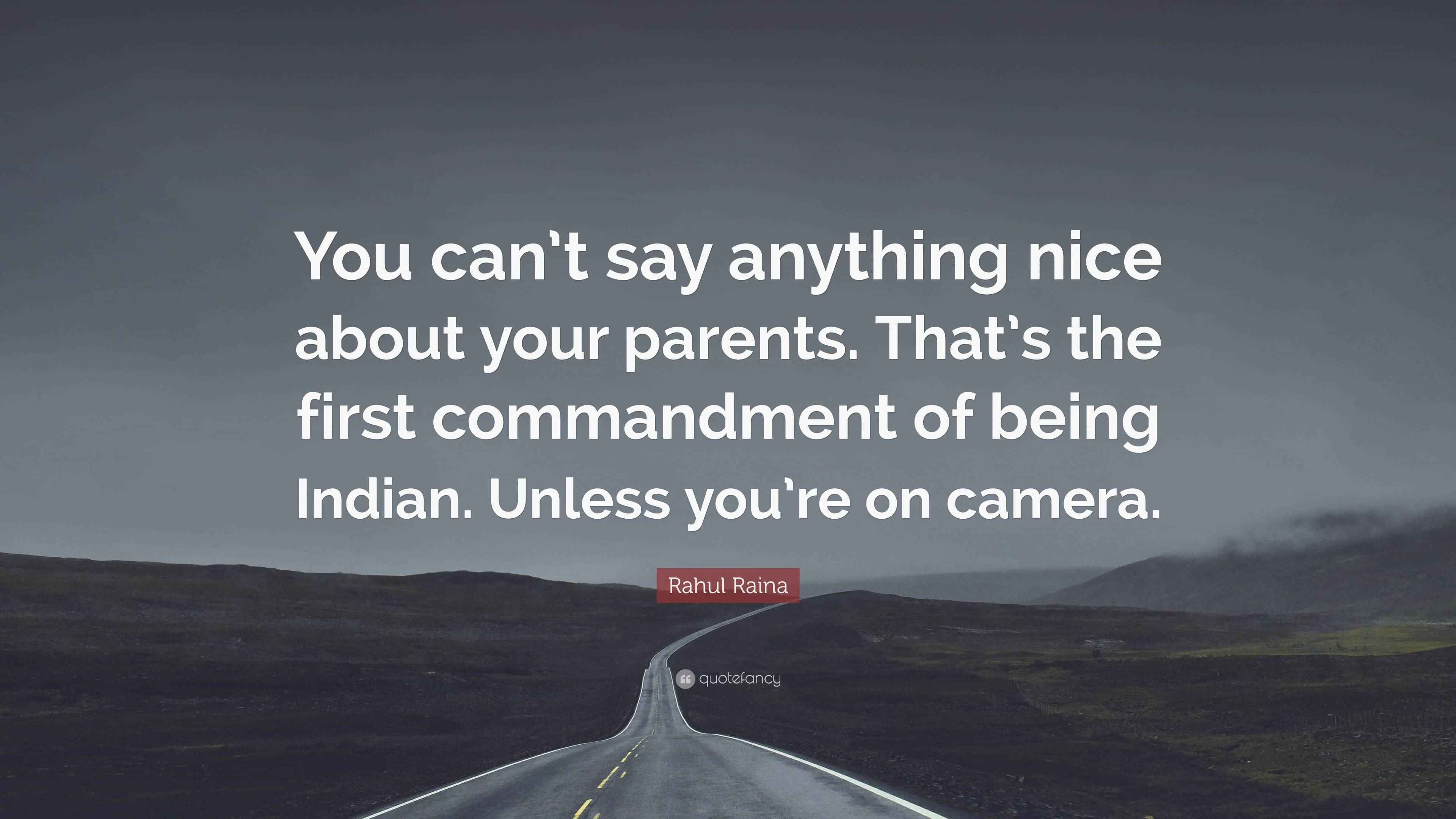 Rahul Raina Quote: “You can’t say anything nice about your parents ...