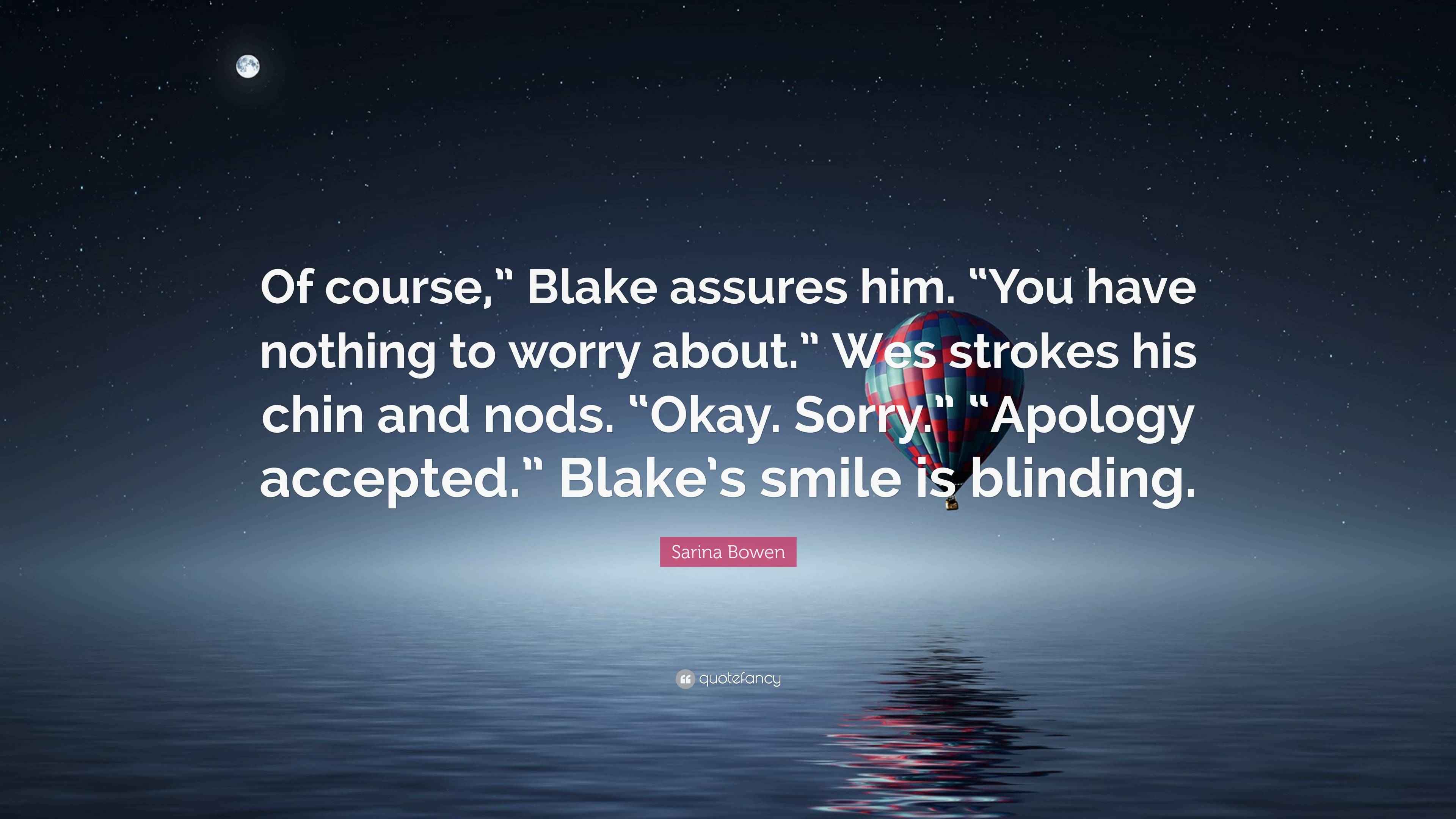 Sarina Bowen Quote: “Of course,” Blake assures him. “You have nothing ...