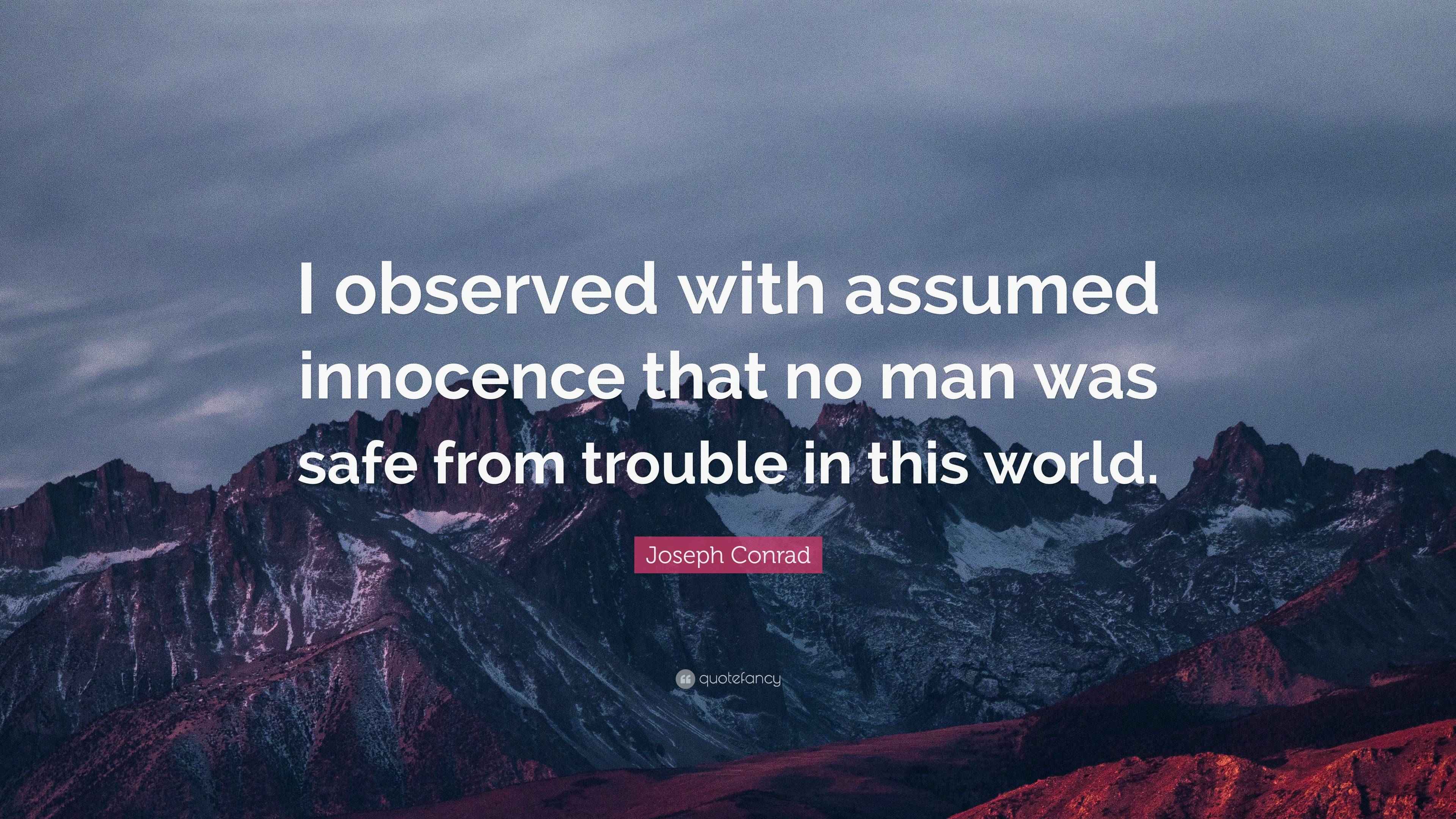 Joseph Conrad Quote: “I observed with assumed innocence that no man was ...