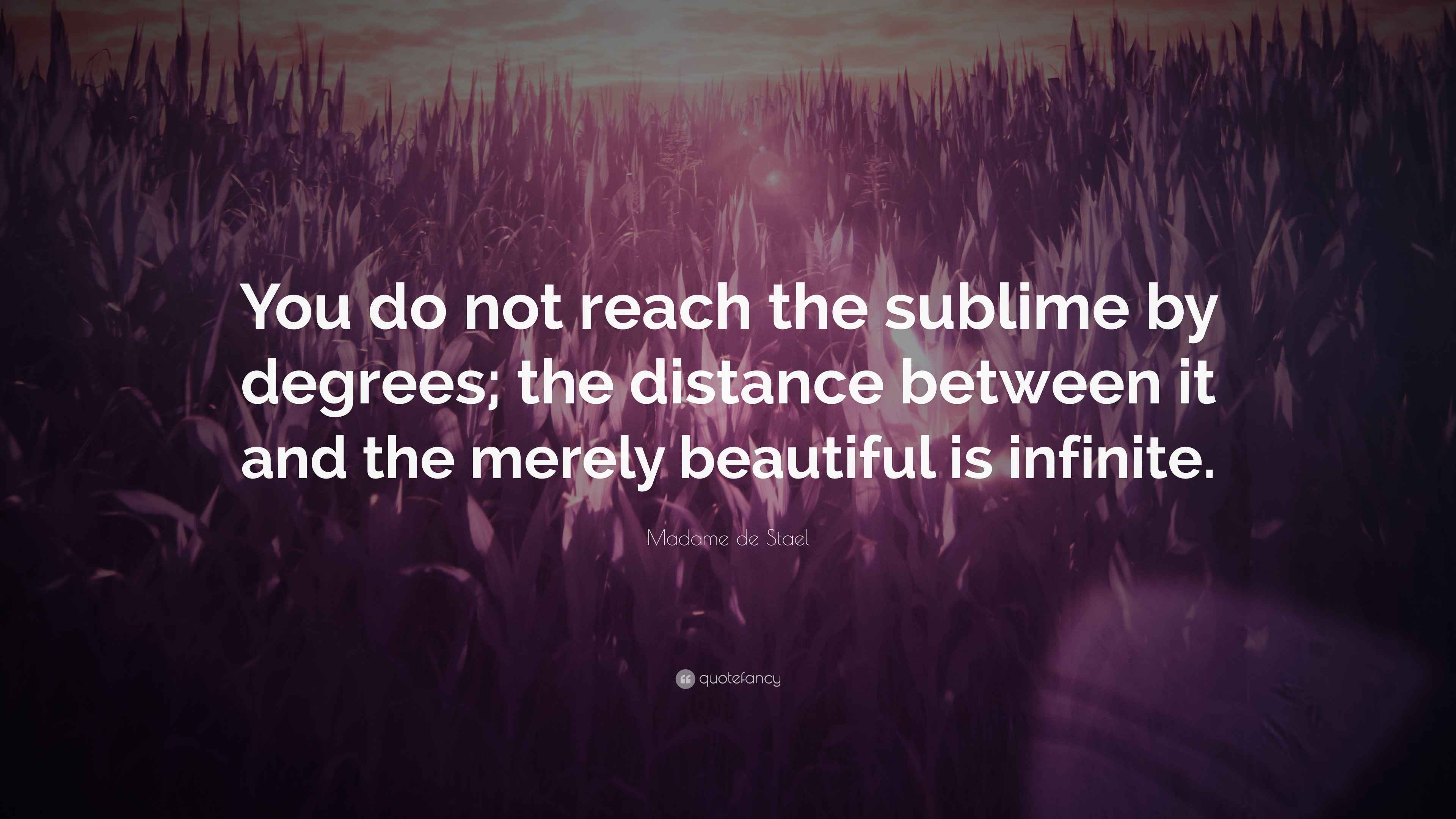 Madame de Stael Quote: “You do not reach the sublime by degrees; the ...