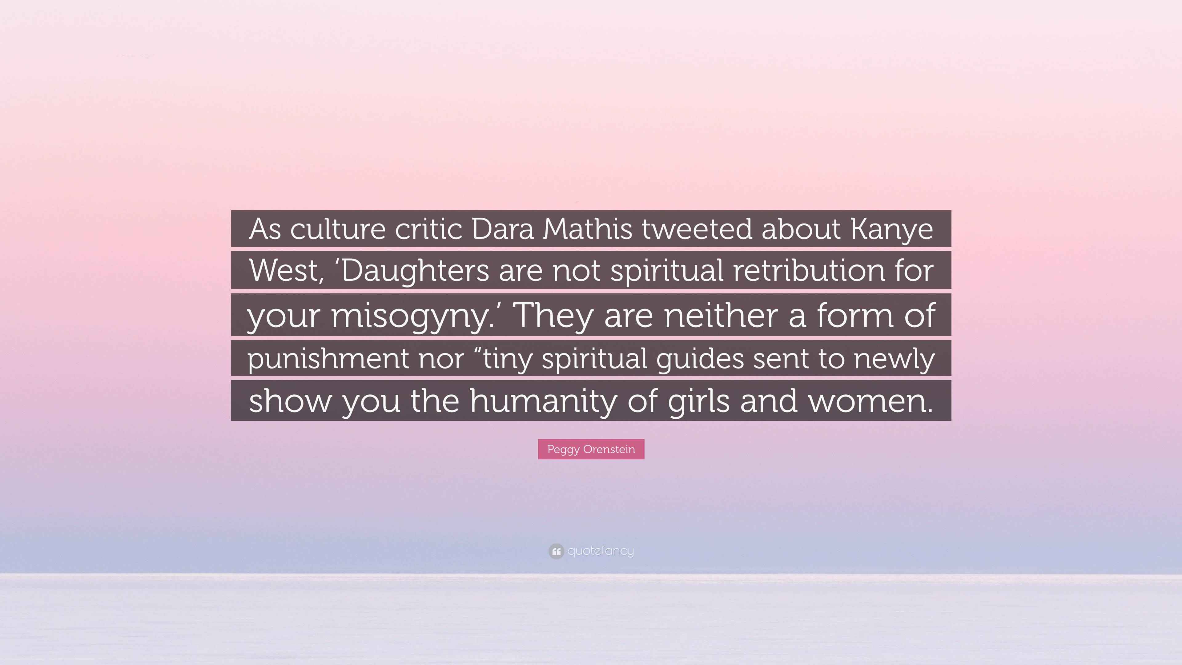 Peggy Orenstein Quote: “As culture critic Dara Mathis tweeted about ...