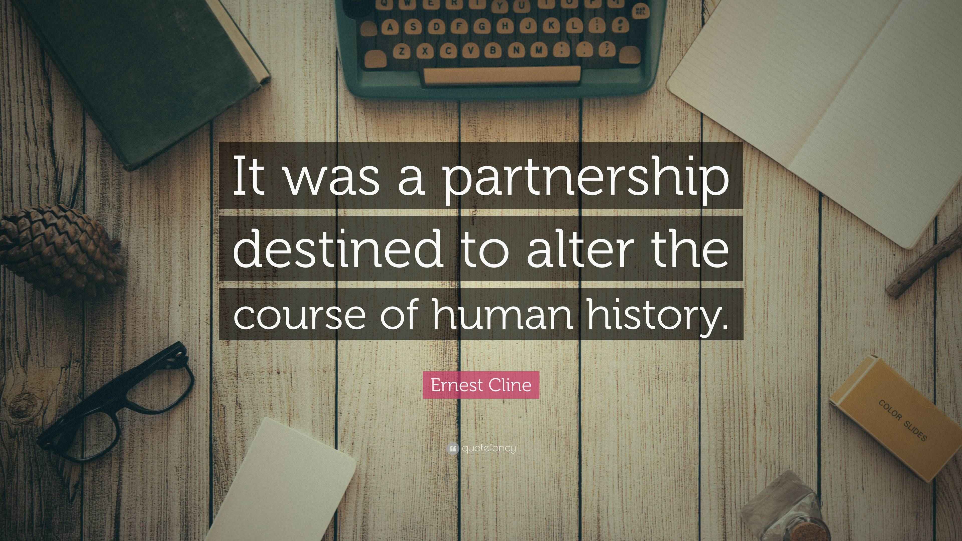 Ernest Cline Quote: “It was a partnership destined to alter the course ...