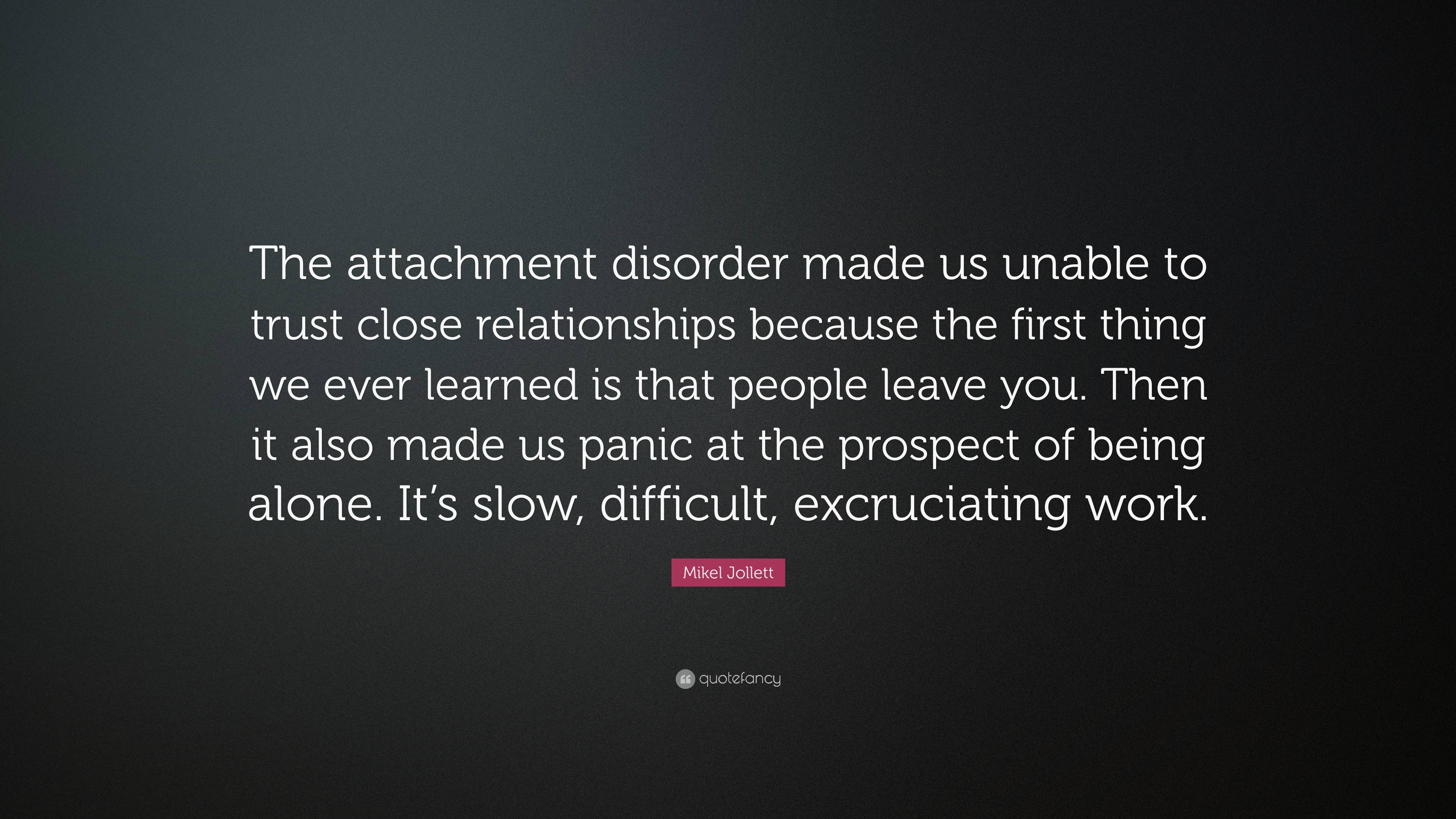 Mikel Jollett Quote: “The attachment disorder made us unable to trust ...
