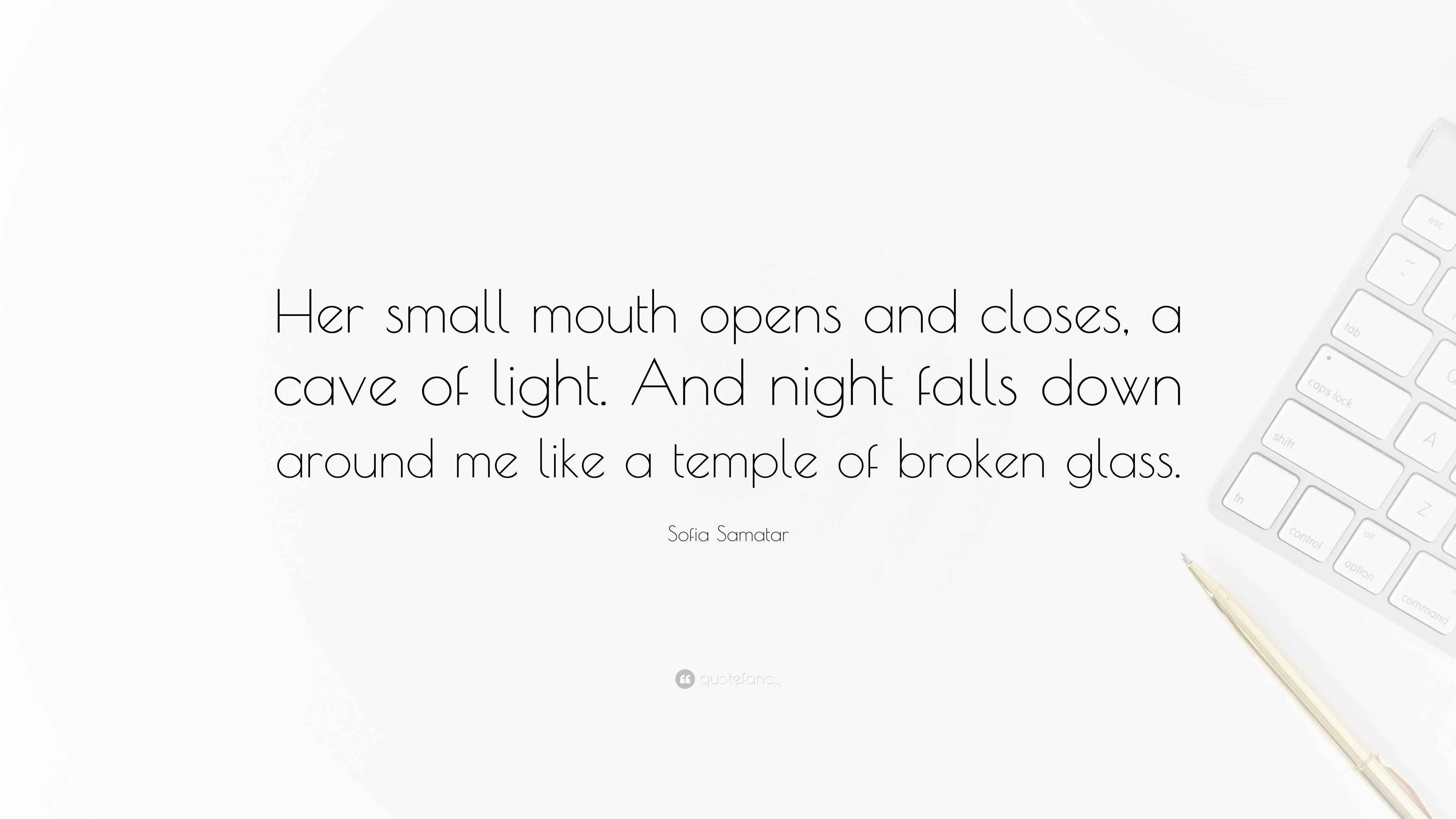 Sofia Samatar Quote: “Her small mouth opens and closes, a cave of light ...