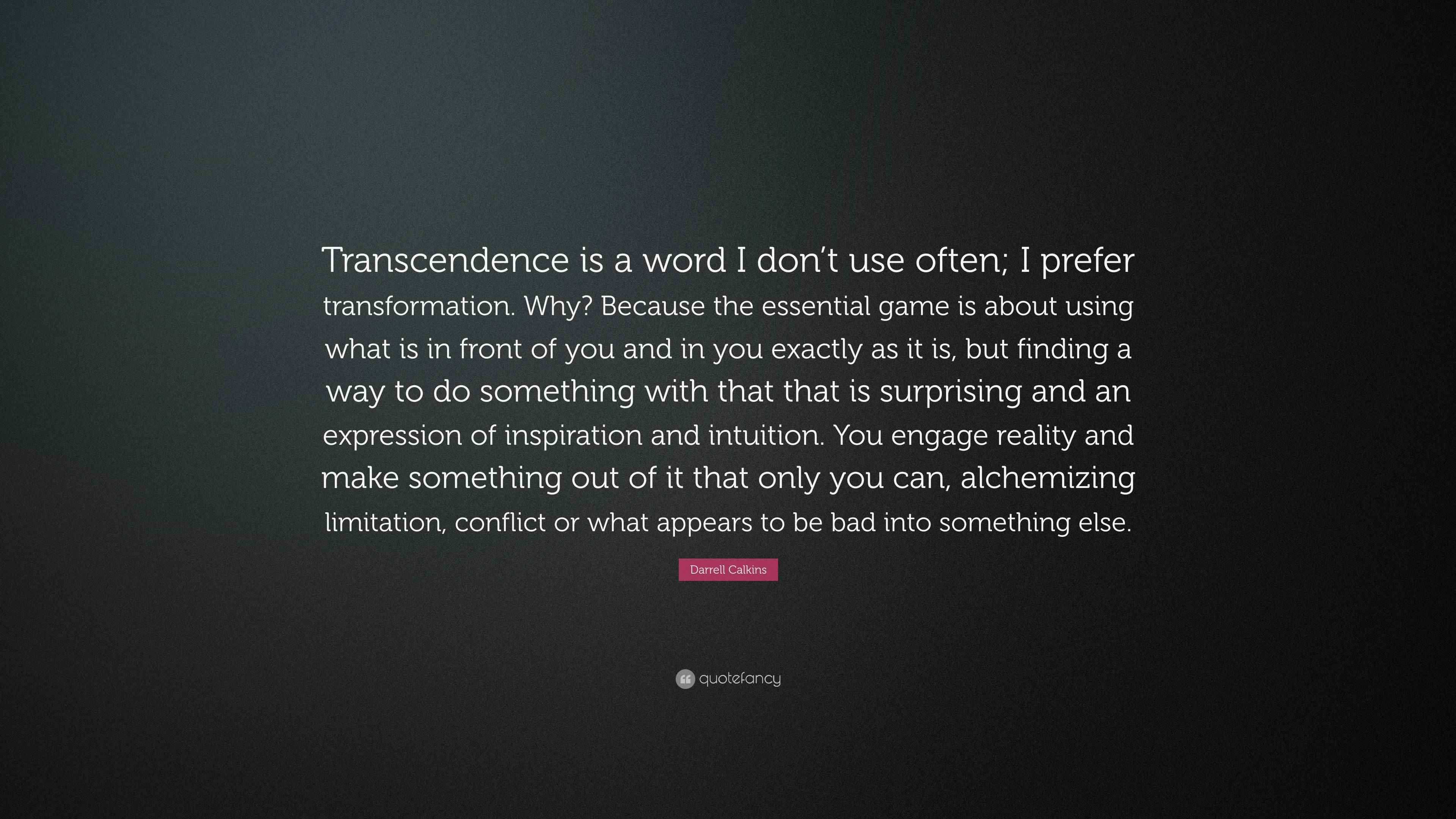 Darrell Calkins Quote: “Transcendence is a word I don’t use often; I ...
