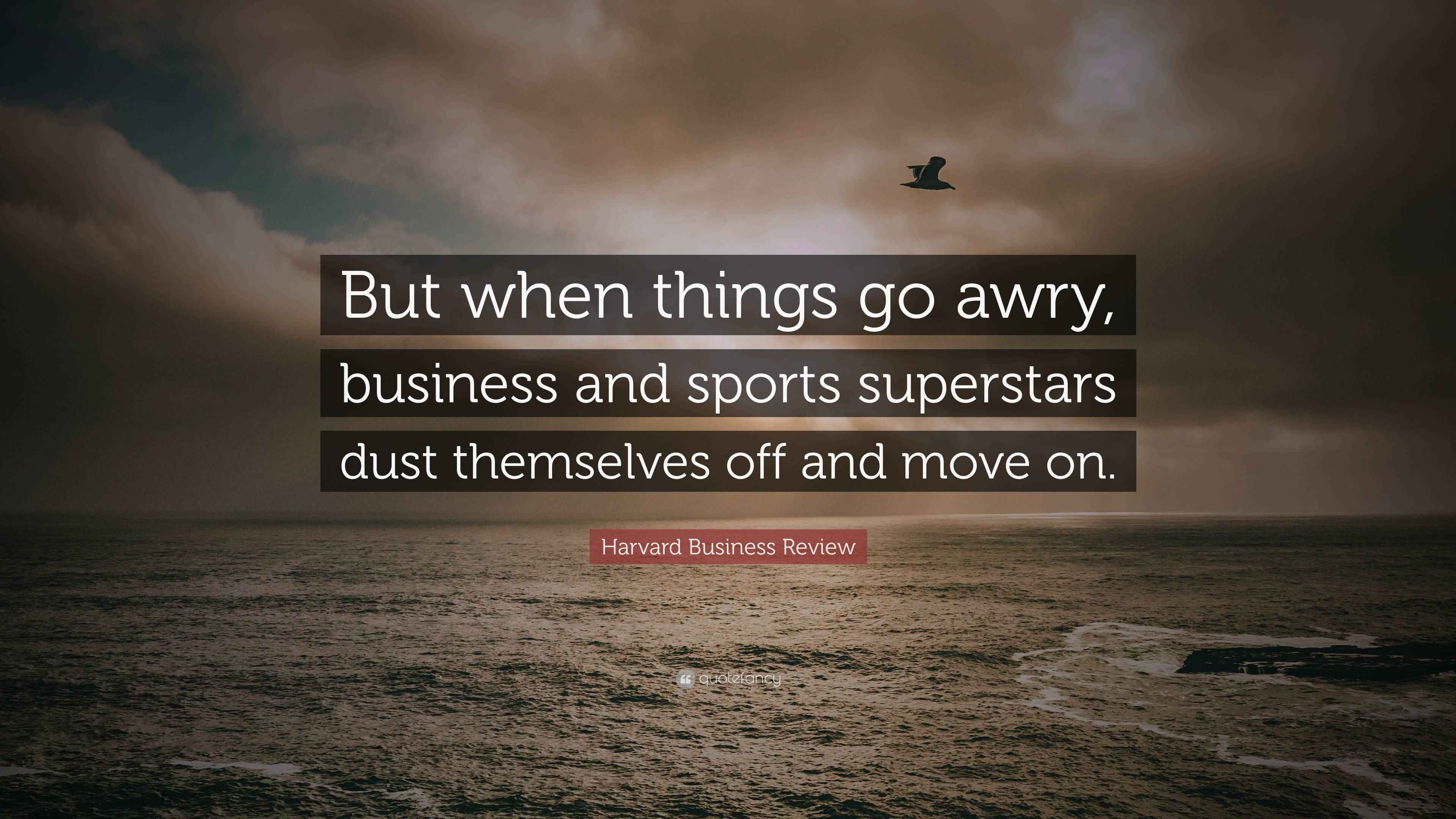 Harvard Business Review Quote: “But when things go awry, business and ...
